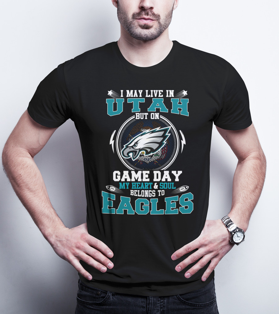 I May Live In Utah But On Game Day My Heart And Soul Belongs To Eagles T-Shirt