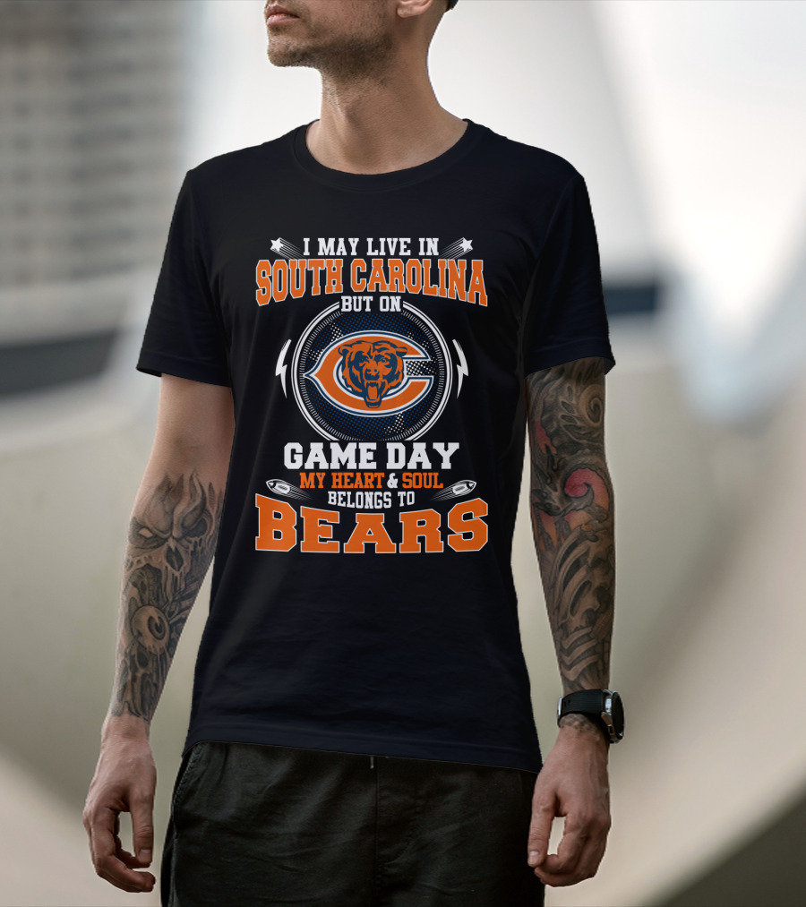 I May Live In South Carolina But On Game Day My Heart & Soul Belongs To Bears T-Shirt