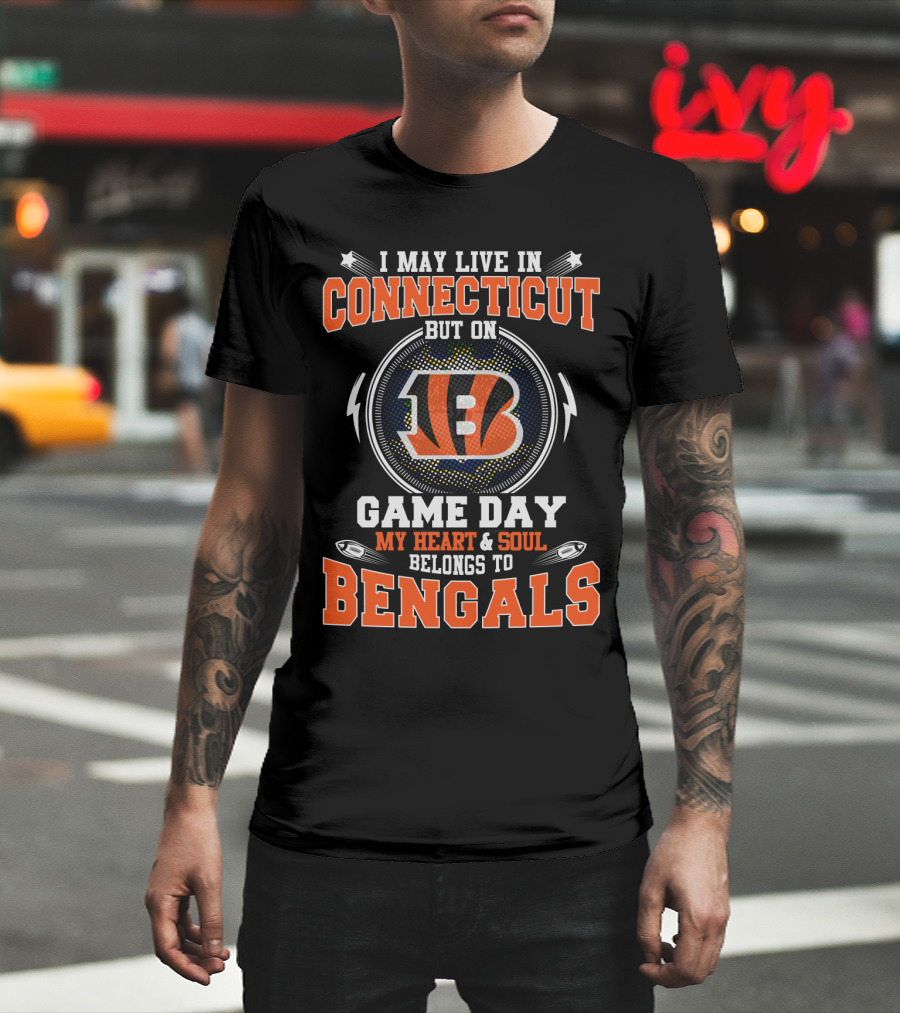 I May Live In Connecticut But On Game Day My Heart And Soul Belongs To Bengals T-Shirt