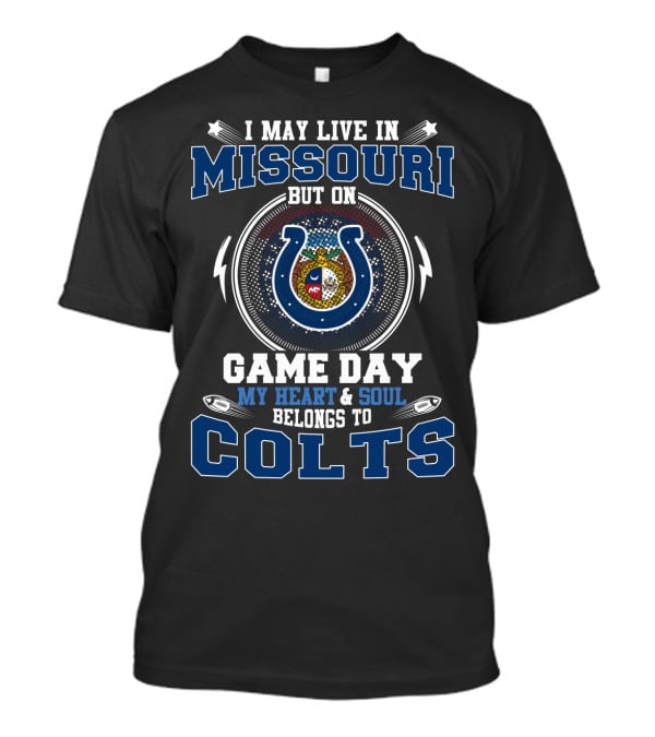 I May Live In Missouri But On Game Day My Heart & Soul Belongs To Colts T-Shirt