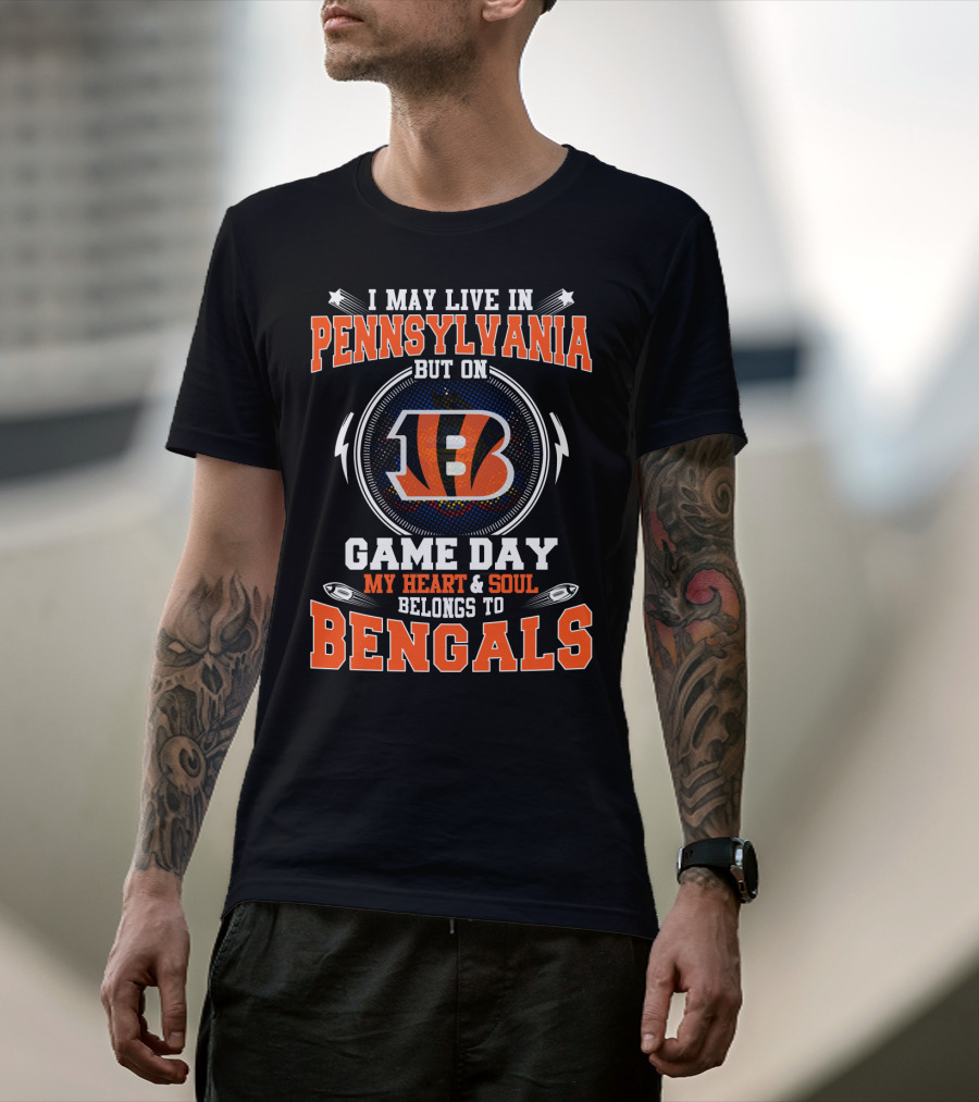 I May Live In Pennsylvania Game Day My Heart And Soul Belongs To Bengals T-Shirt