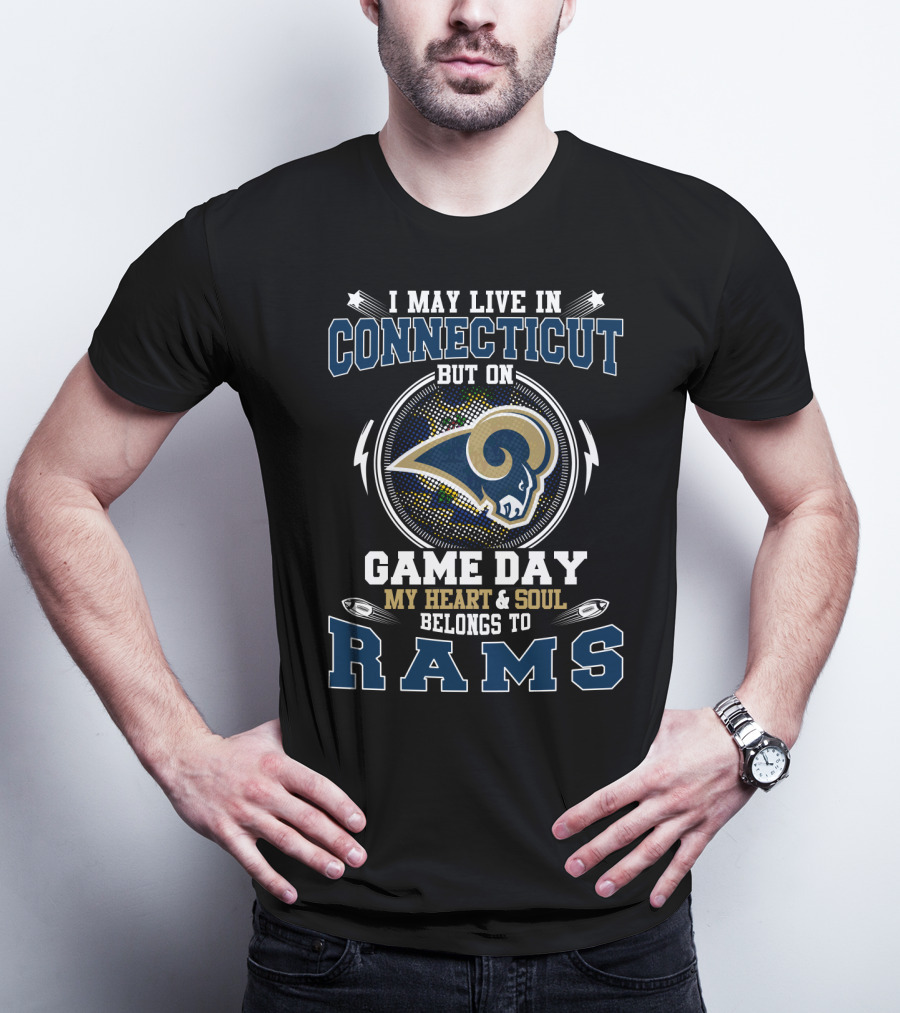 I May Live In Connecticut But On Game Day My Heart And Soul Belongs To Rams T-Shirt