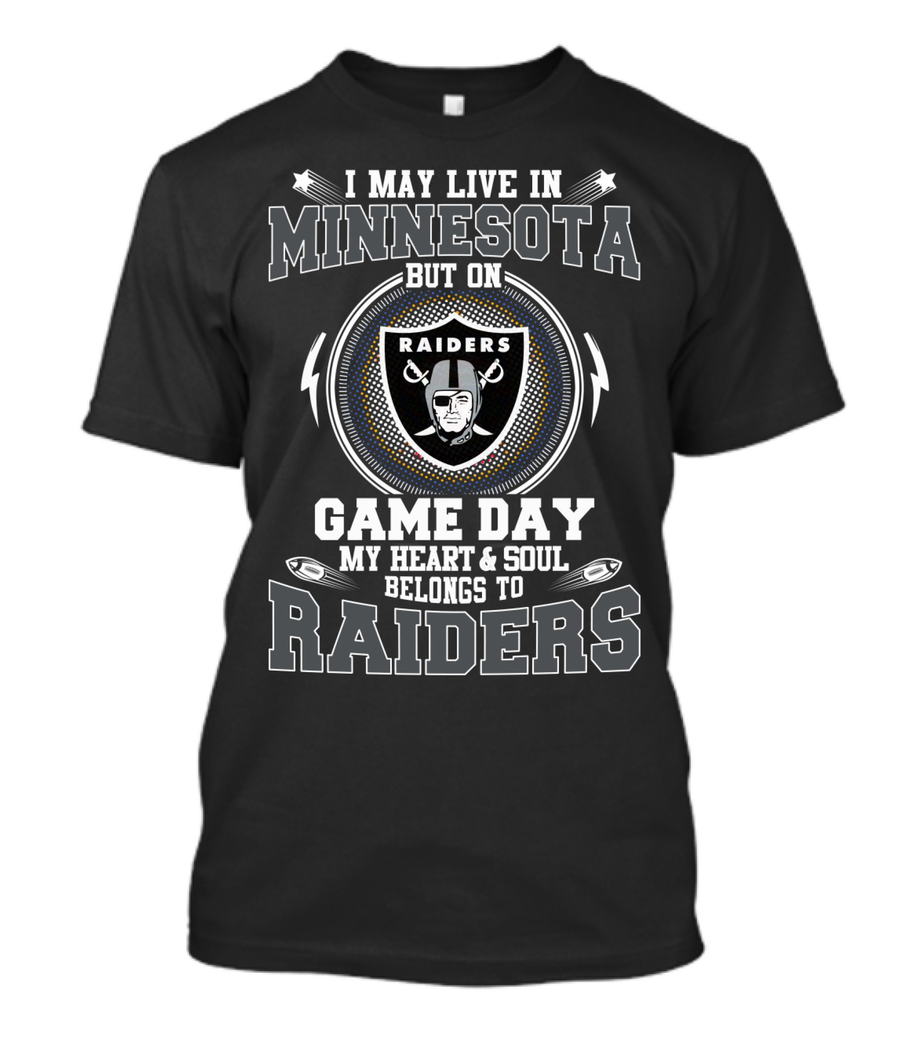 I May Live In Minnesota But On Game Day My Heart & Soul Belongs To Raiders T-Shirt