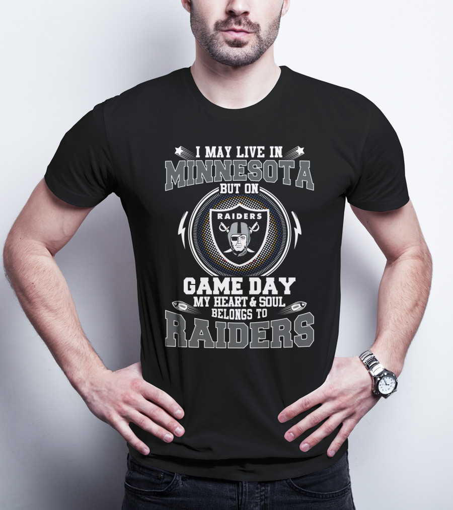 I May Live In Minnesota But On Game Day My Heart & Soul Belongs To Raiders T-Shirt
