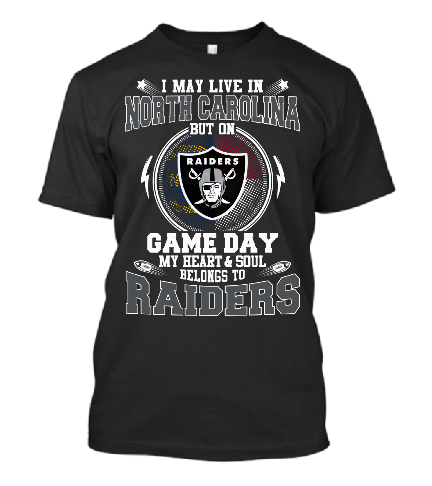 I May Live In North Carolina But On Game Day My Heart & Soul Belongs To Raiders T-Shirt