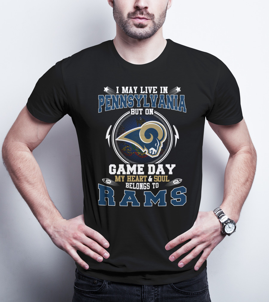 I May Live In Pennsylvania But On Game Day My Heart & Soul Belongs To Rams T-Shirt