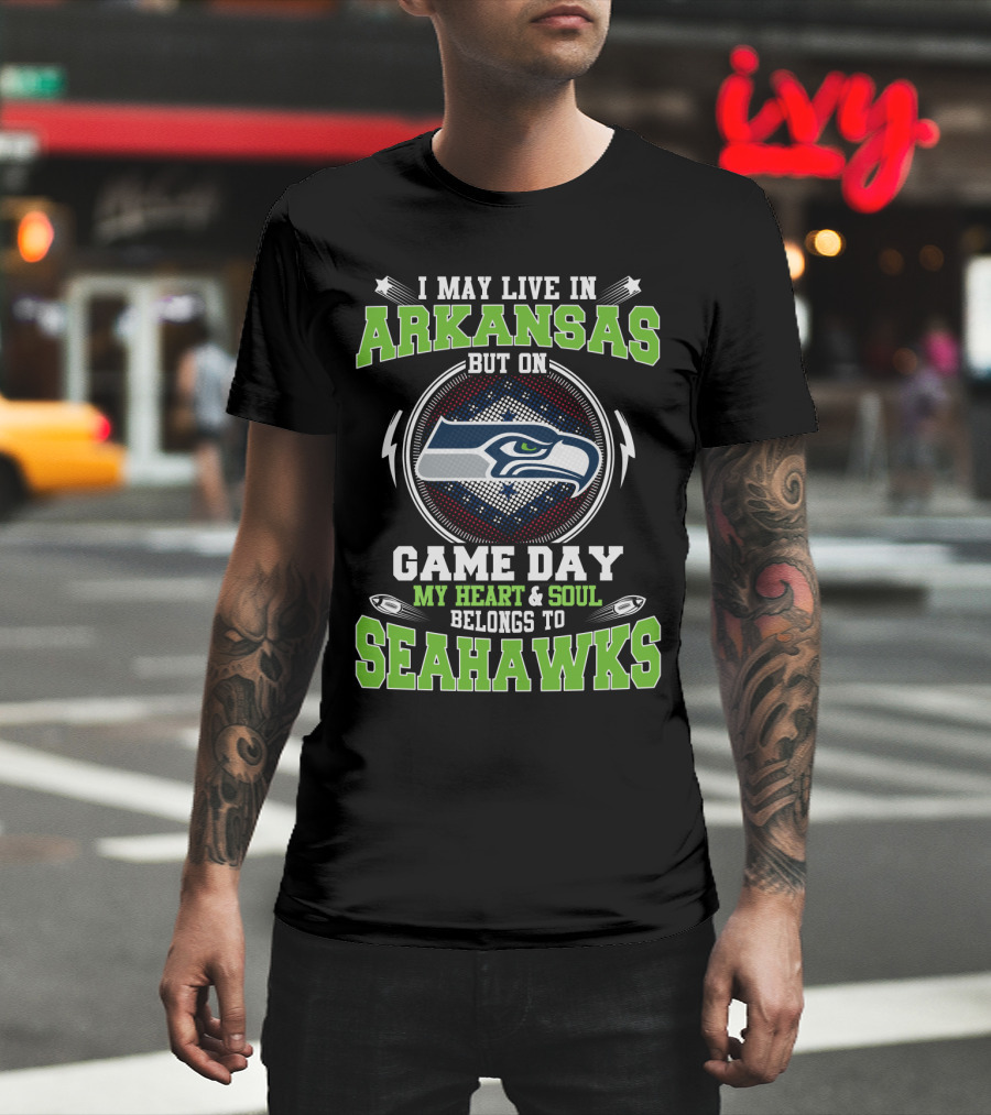 I May Live In Arkansas But On Game Day My Heart And Soul Belongs To Seahawks T-Shirt
