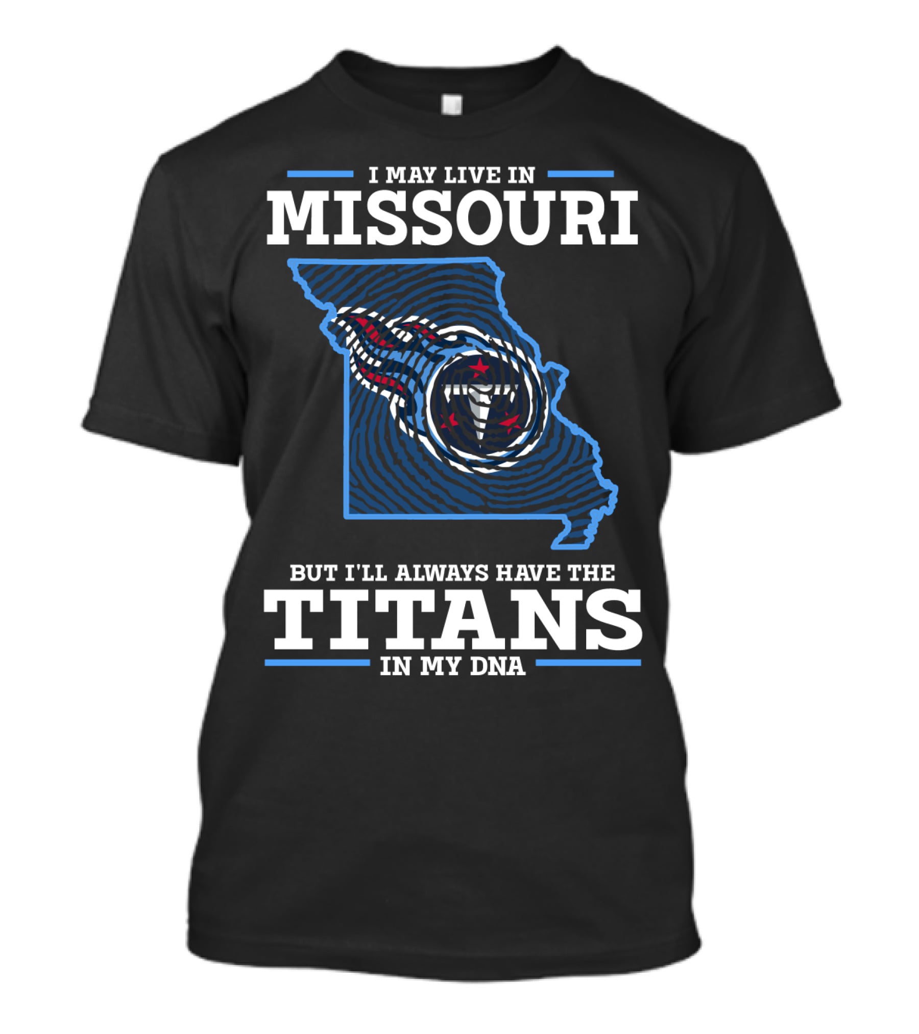 Missouri I May Live In But I'll Always Have The Titans In My Dna T-Shirt