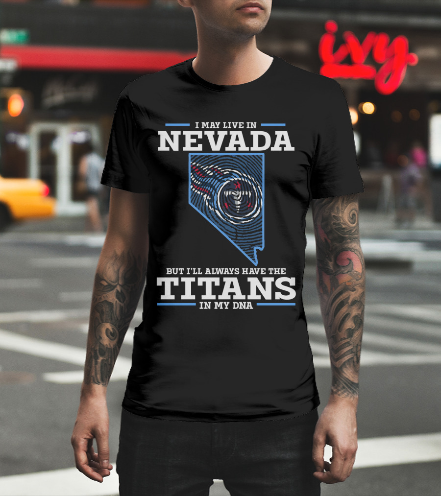 I May Live In Nevada But I'll Always Have The Titans In My Dna T-Shirt