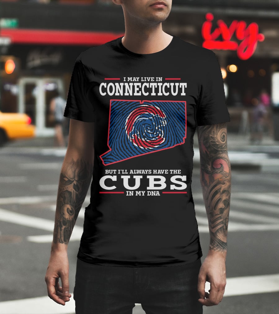 I May Live In Connecticut But I'll Always Have The Cubs In My DNA T-Shirt