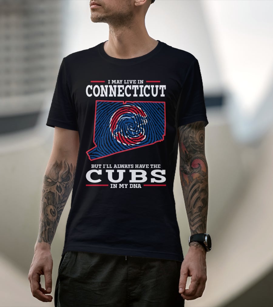 I May Live In Connecticut But I'll Always Have The Cubs In My DNA T-Shirt