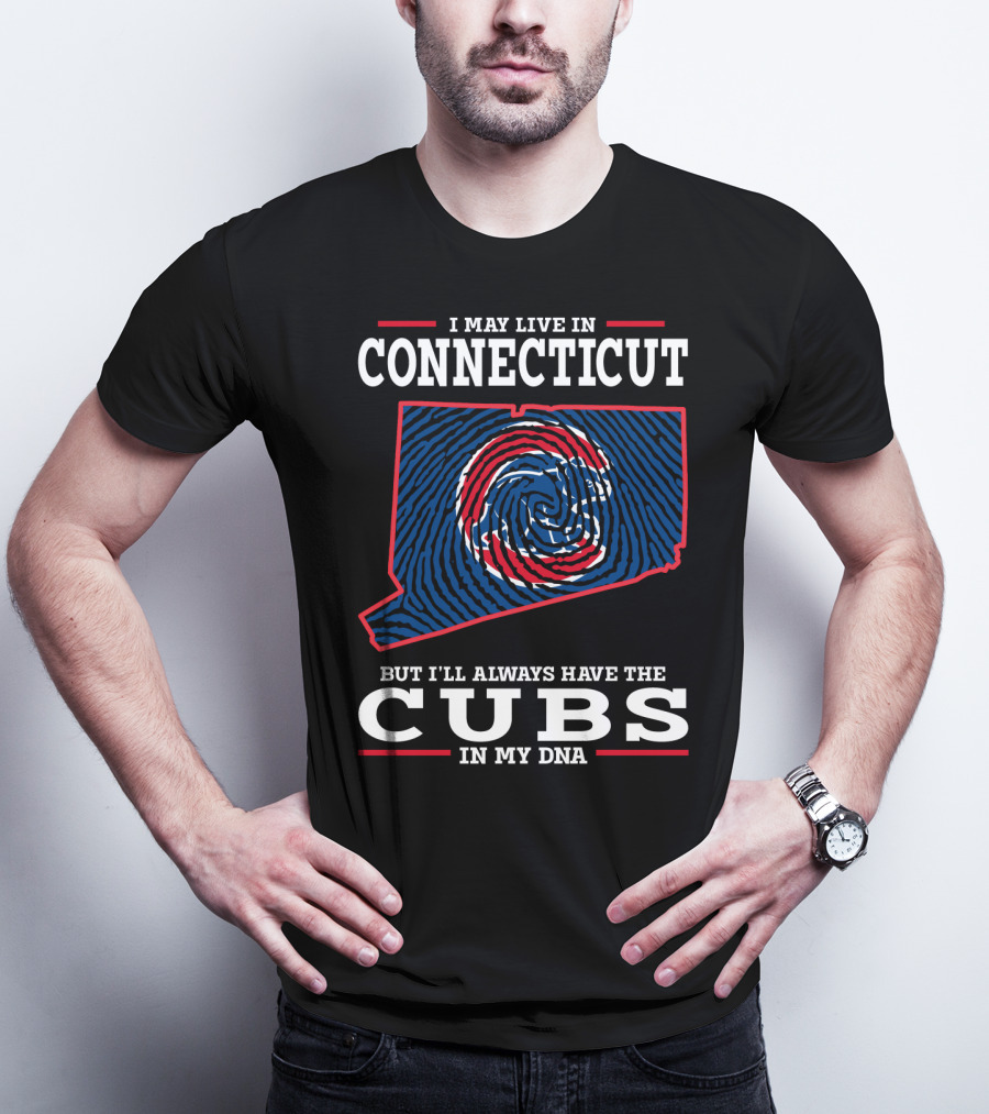 I May Live In Connecticut But I'll Always Have The Cubs In My DNA T-Shirt