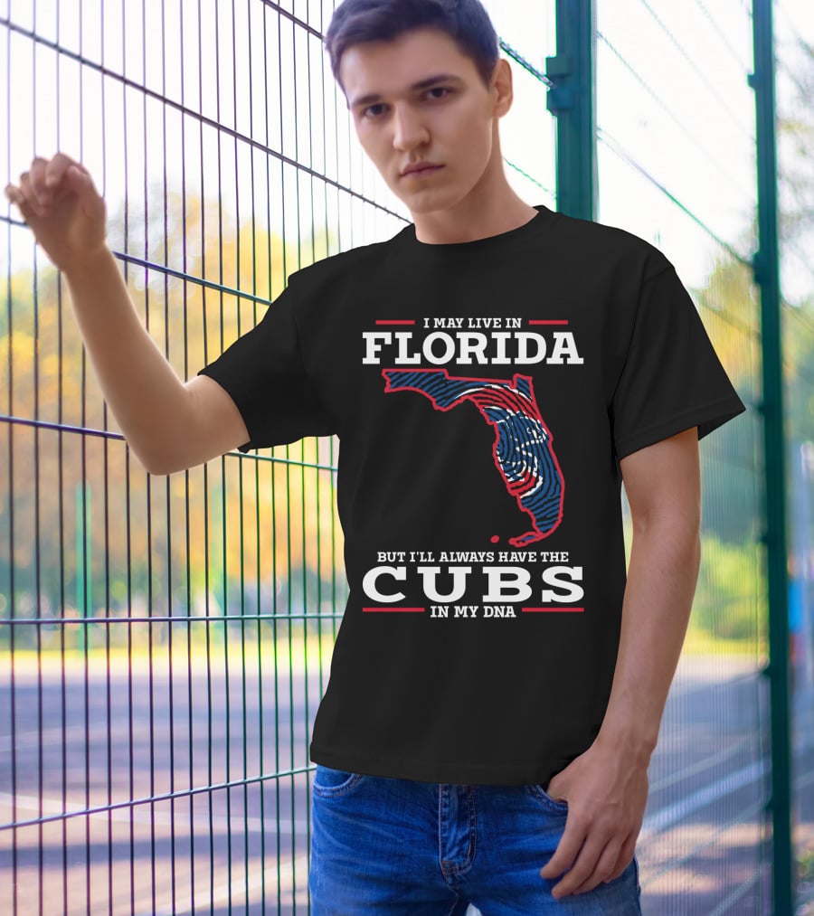 Cubs Florida I May Live IN Florida But I'll Always Have The Cubs IN My Dna T-Shirt