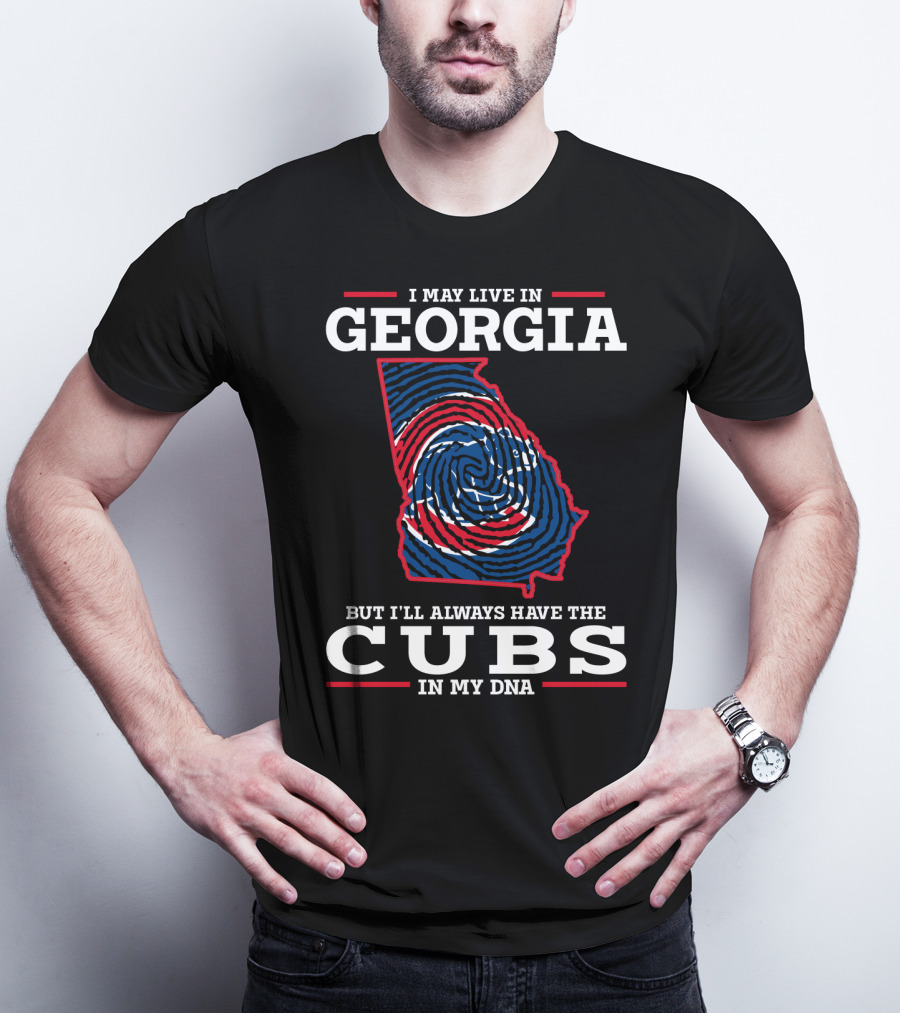 I May Live In Georgia But I'll Always Have The Cubs In My DNA T-Shirt