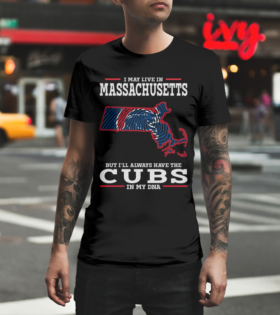 I May Live In Massachusetts But I'll Always Have The Cubs In My DNA T-Shirt