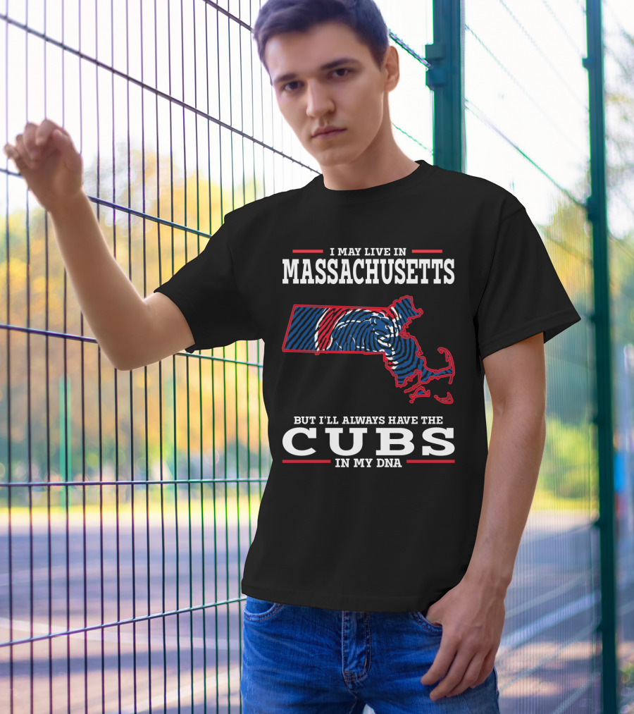 I May Live In Massachusetts But I'll Always Have The Cubs In My DNA T-Shirt