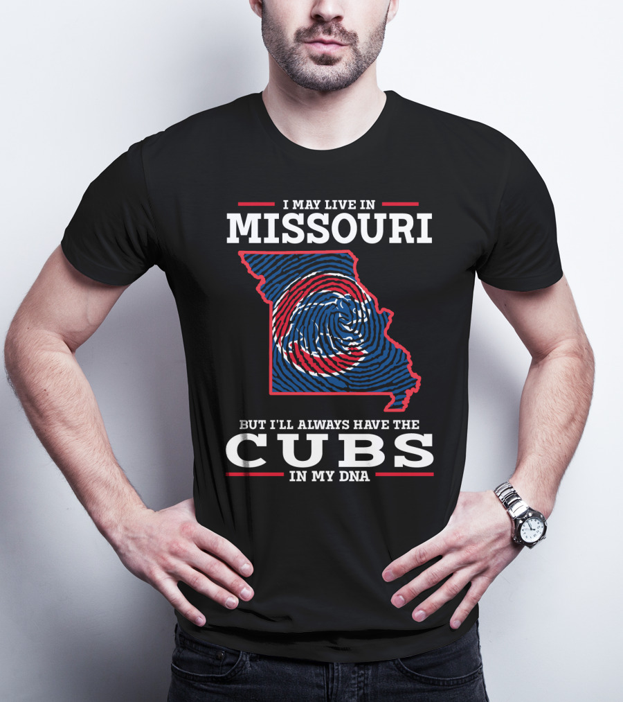 I May Live IN Missouri But I'll Always Have The Cubs IN My Dna T-Shirt