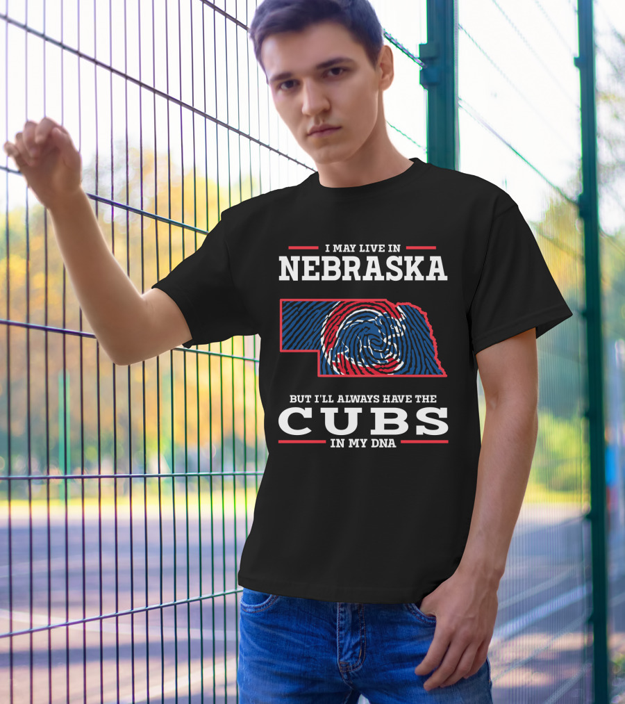 I May Live In Nebraska But I'll Always Have The Cubs In My DNA T-Shirt