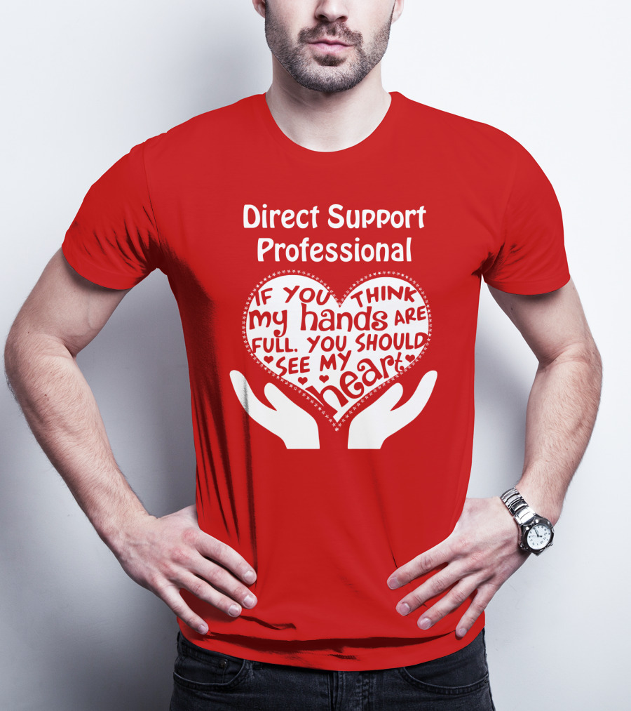 Direct Support Professional Heart And Hands Full Of Love And Dedication T-Shirt