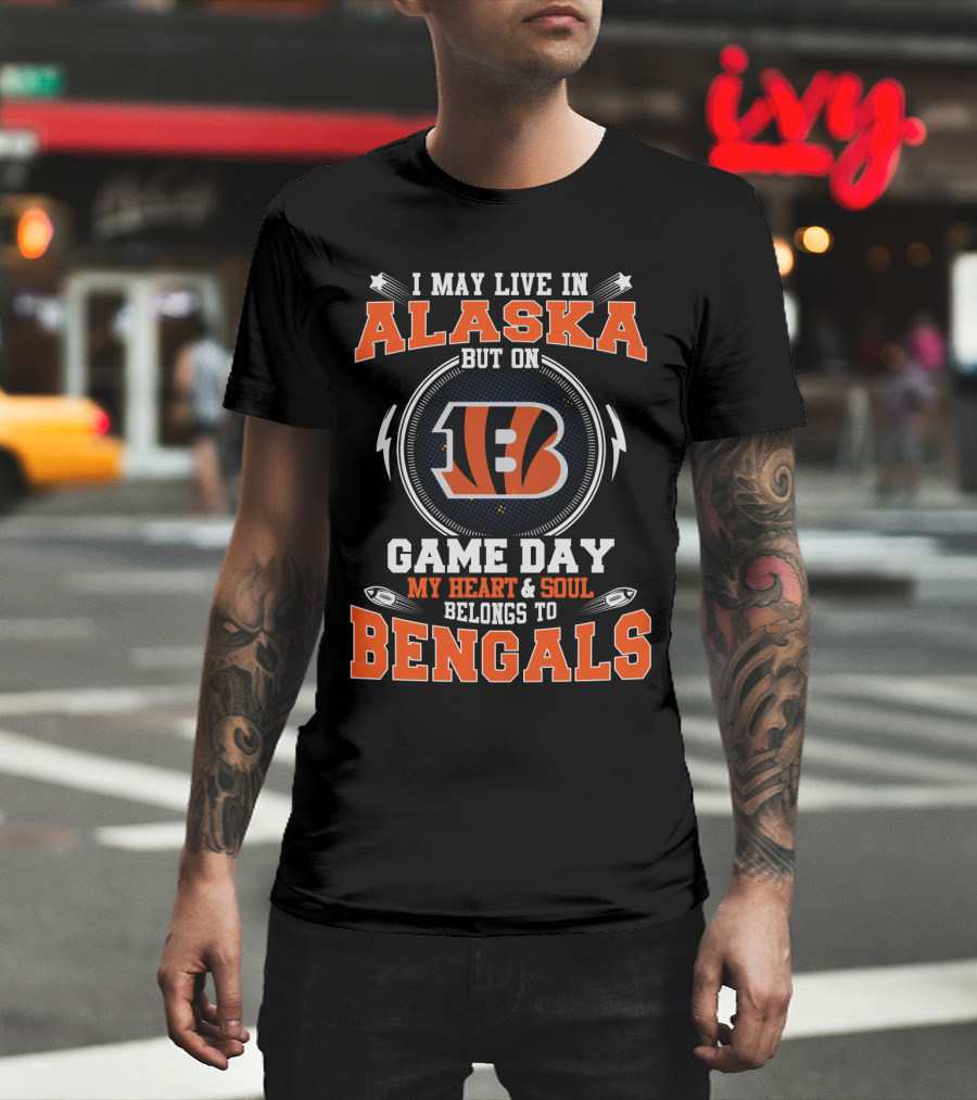 I May Live In Alaska But On Game Day My Heart And Soul Belongs To Bengals T-Shirt