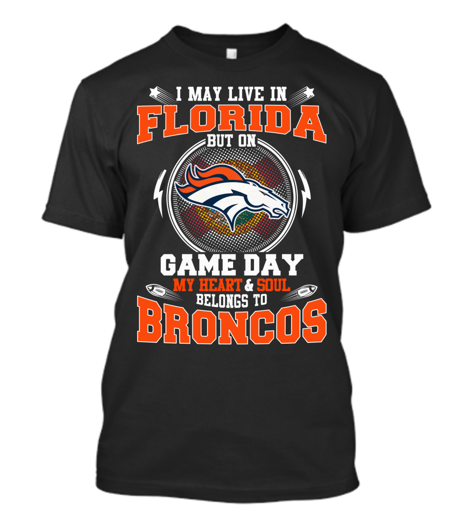 I May Live In Florida But On Game Day My Heart And Soul Belongs To Broncos T-Shirt