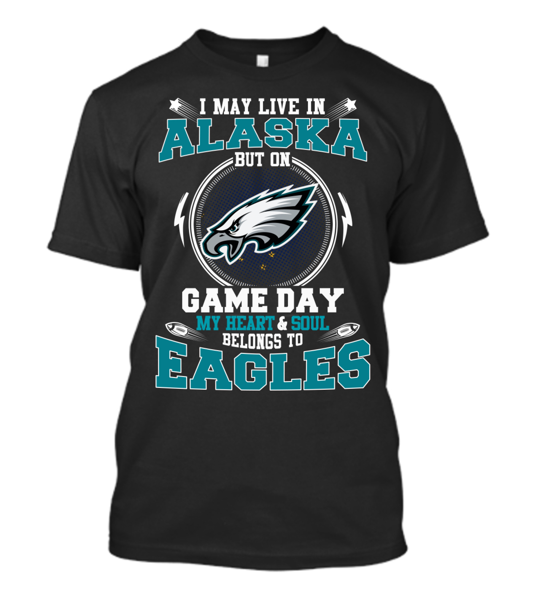 I MAY LIVE IN ALASKA BUT ON GAME DAY MY HEART And SOUL BELONGS TO EAGLES T-Shirt