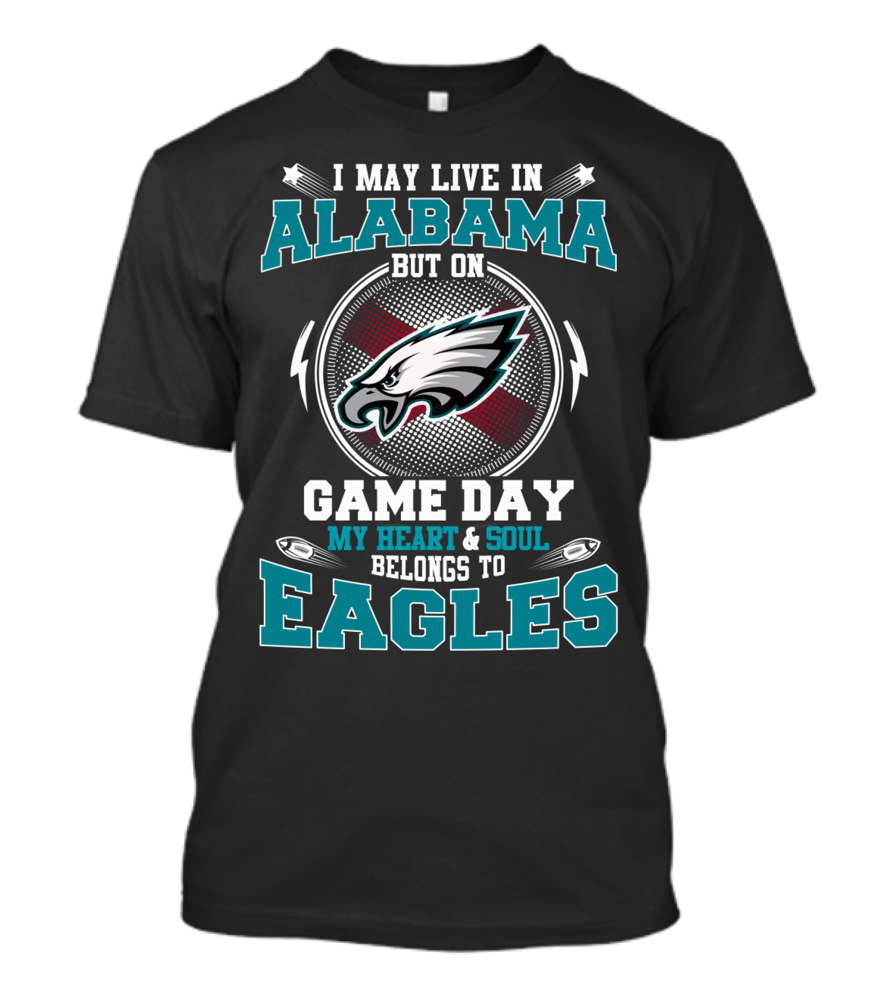 I May Live In Alabama But On Game Day My Heart And Soul Belongs To Eagles T-Shirt