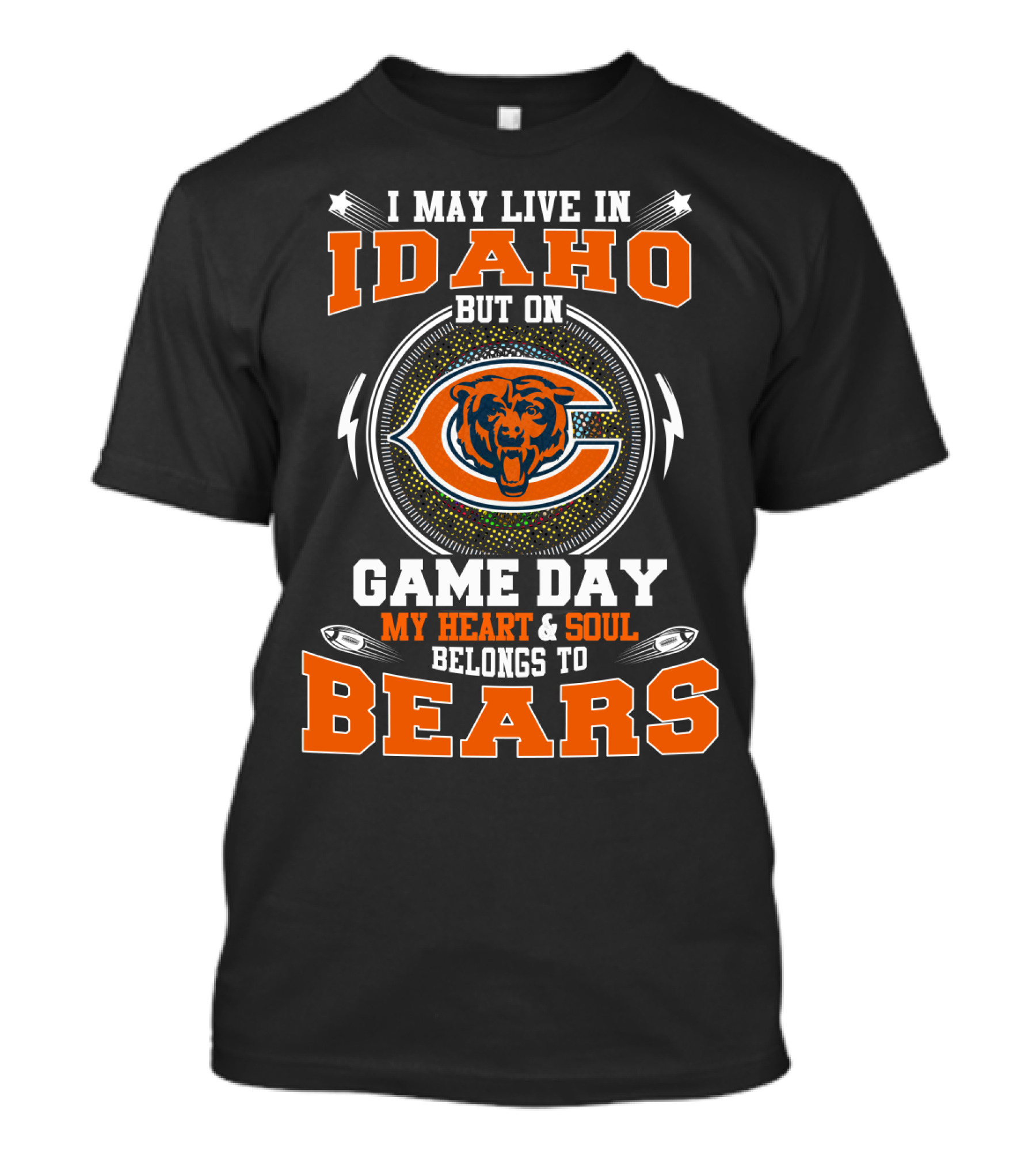 I MAY LIVE IN IDAHO GAME DAY MY HEART SOUL BELONGS TO BEARS T-Shirt