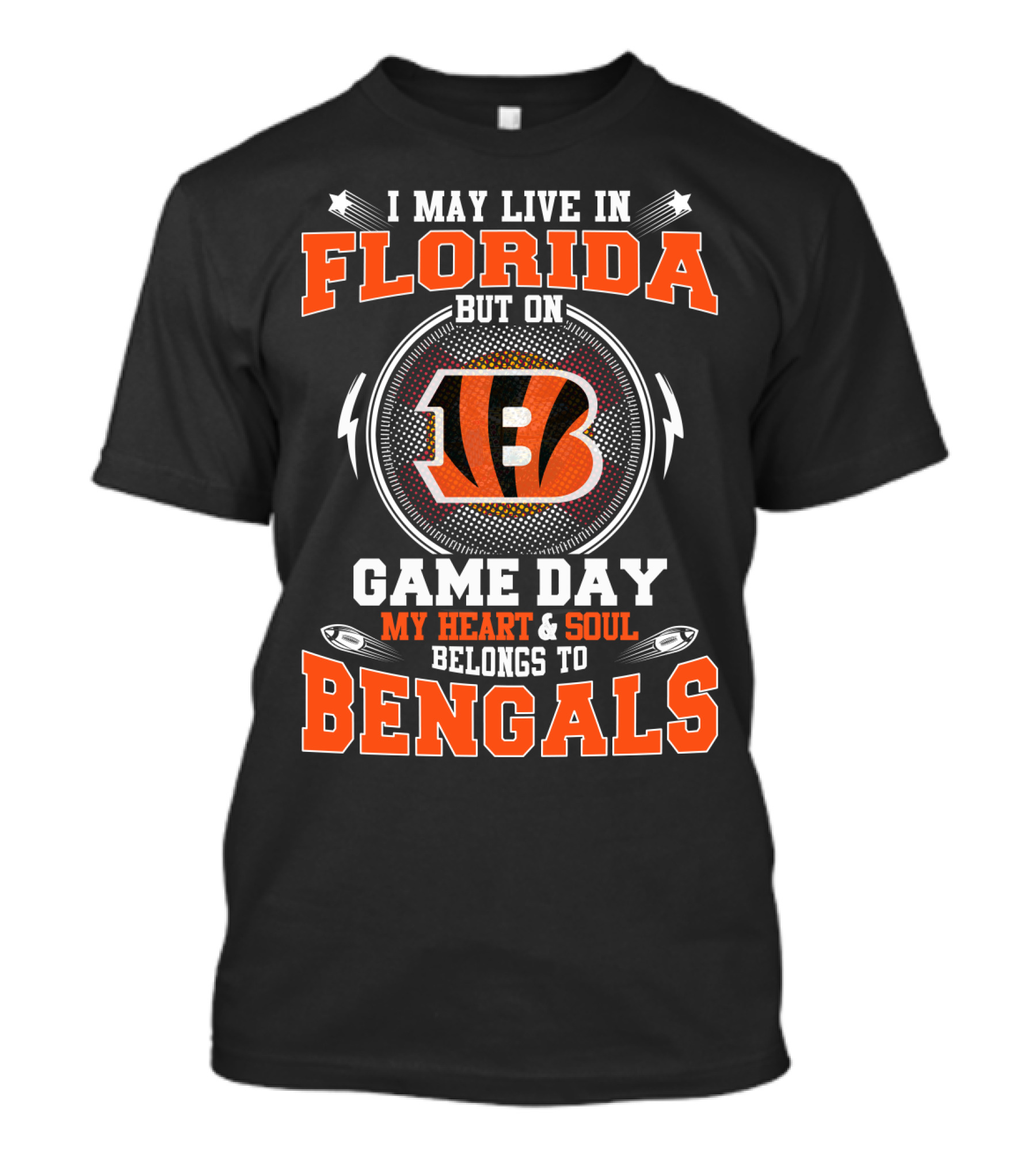 I MAY LIVE IN FLORIDA BUT ON GAME DAY MY HEART And SOUL BELONGS TO BENGALS T-Shirt