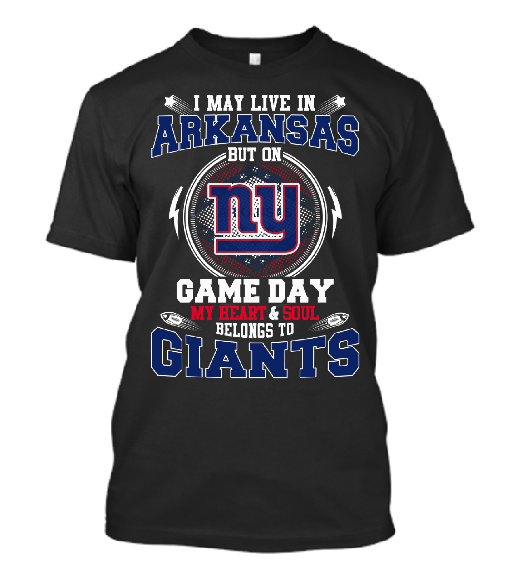 I May Live In Arkansas But On Game Day My Heart And Soul Belongs To Giants NY T-Shirt