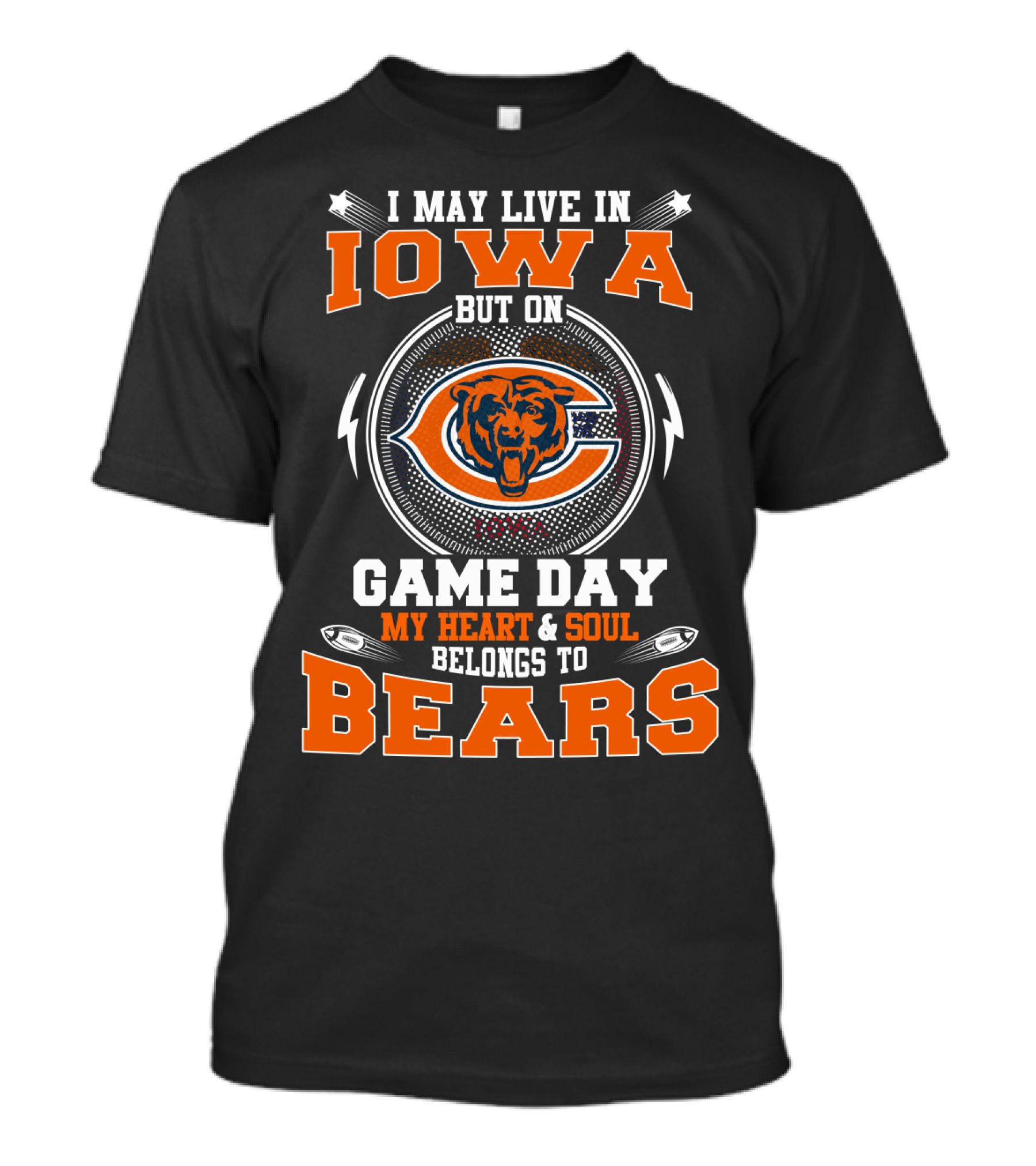 I MAY LIVE IN IOWA BUT ON GAME DAY MY HEART And SOUL BELONGS TO BEARS T-Shirt