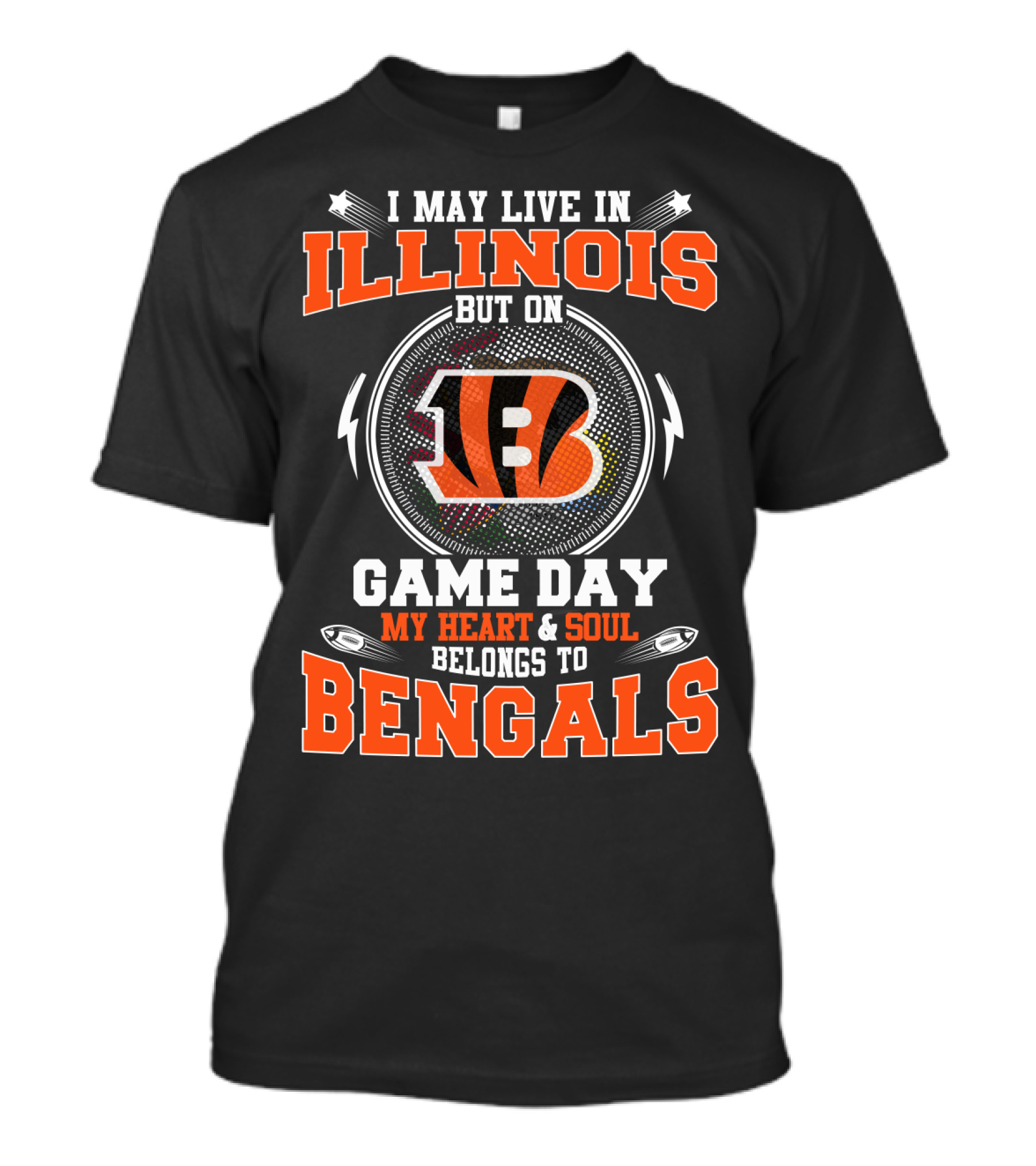 I MAY LIVE IN ILLINOIS BUT ON GAME DAY MY HEART And SOUL BELONGS TO BENGALS T-Shirt