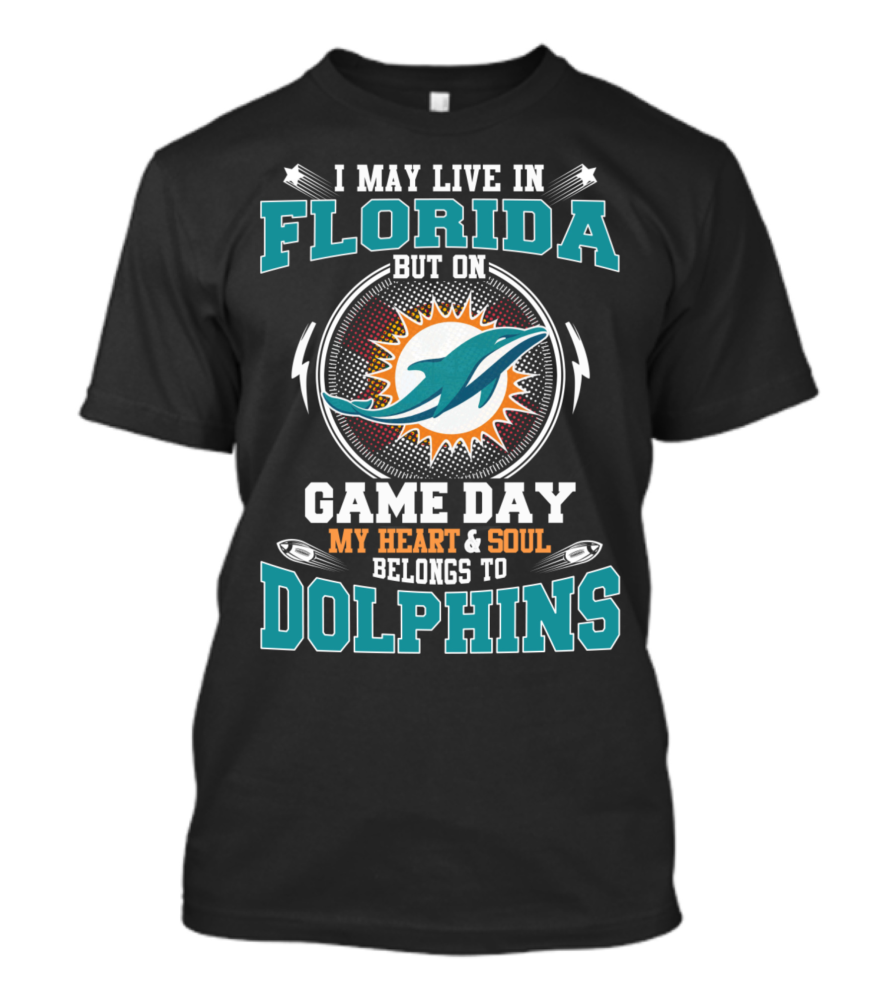 I MAY LIVE IN FLORIDA BUT ON GAME DAY MY HEART And SOUL BELONGS TO DOLPHINS T-Shirt