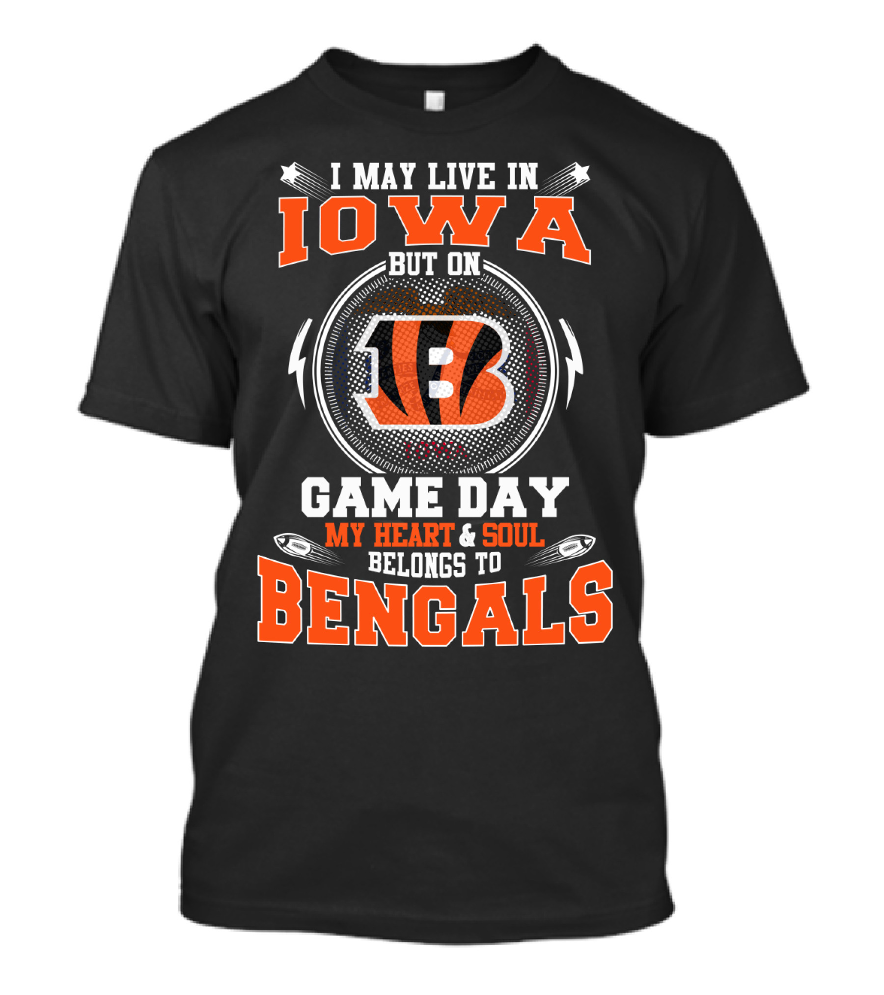 I May Live In Iowa But On Game Day My Heart And Soul Belongs To Cincinnati Bengals T-Shirt