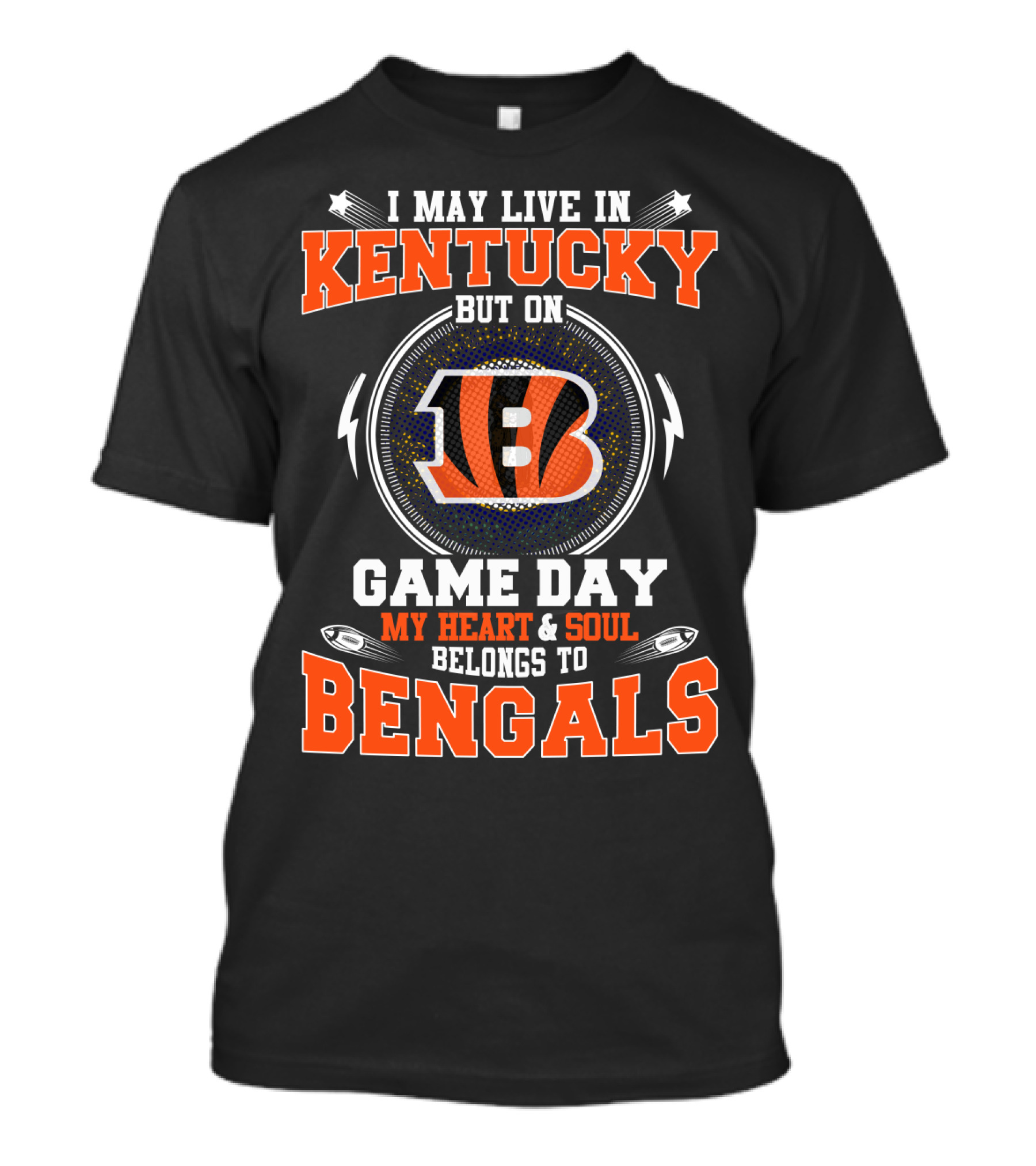 I May Live In Kentucky But On Game Day My Heart And Soul Belongs To Bengals T-Shirt