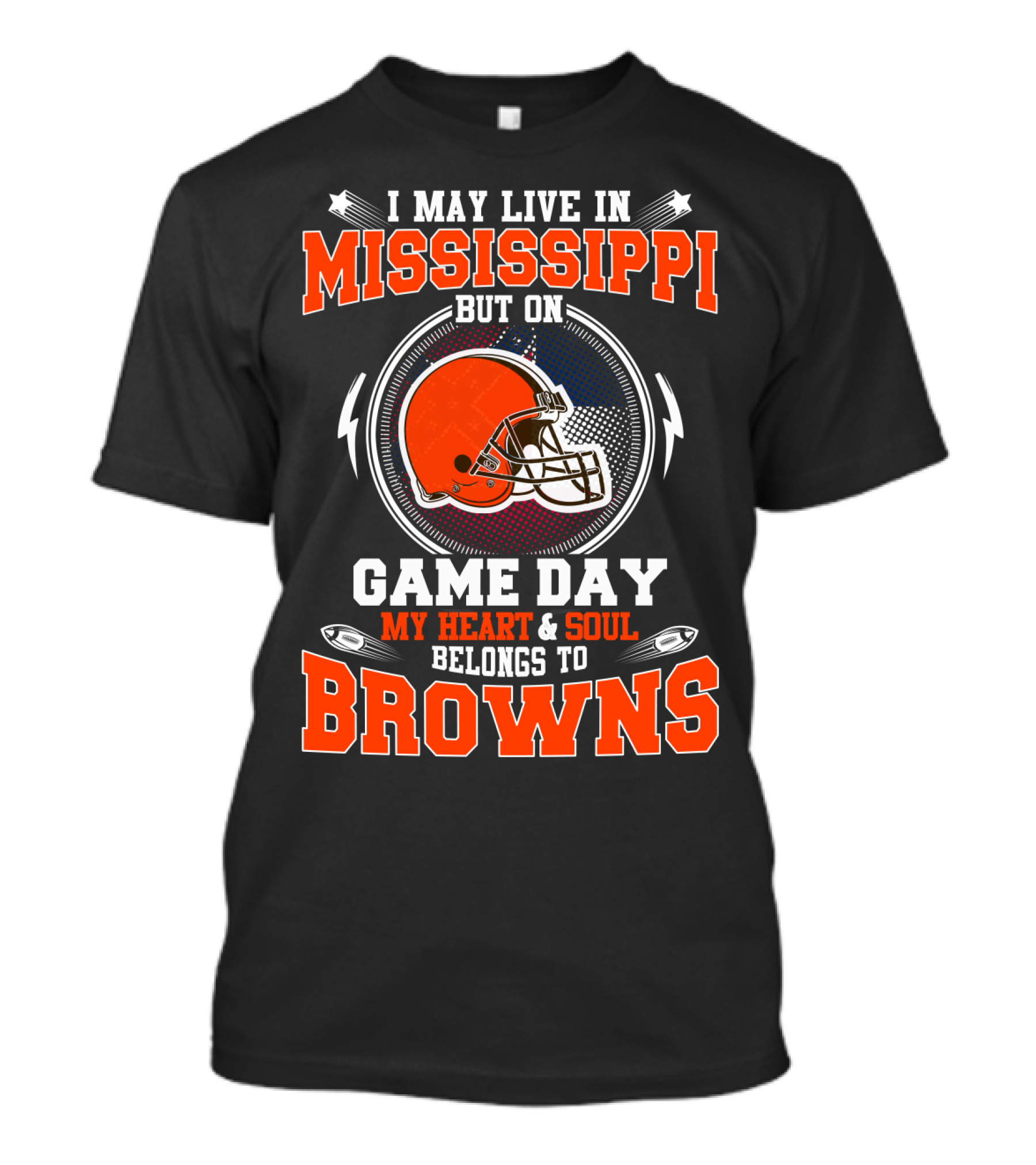 I May Live In Mississippi But On Game Day My Heart & Soul Belongs To Browns T-Shirt