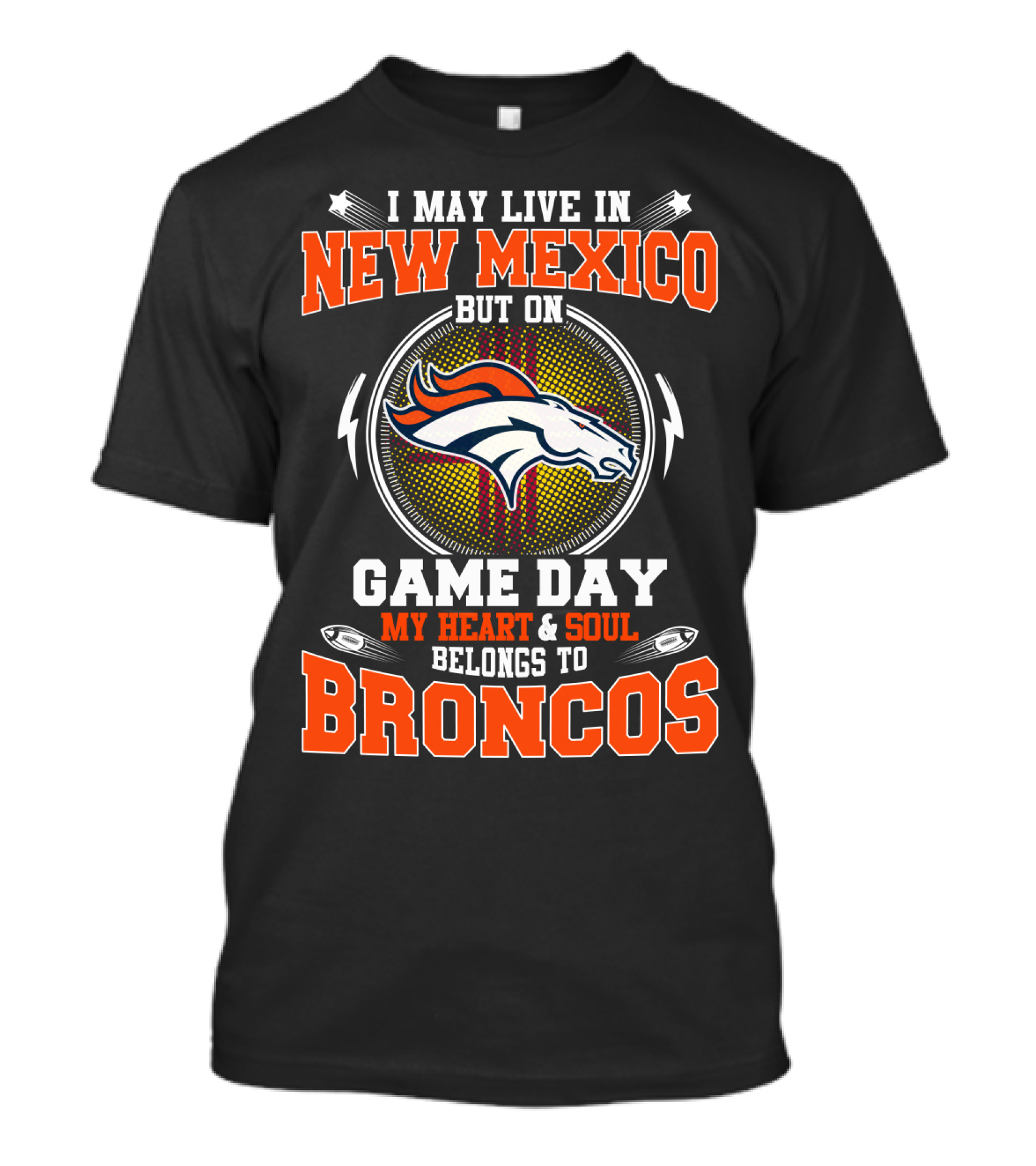 I May Live In New Mexico But On Game Day My Heart And Soul Belongs To Broncos Denver Football Fan Spirit T-Shirt