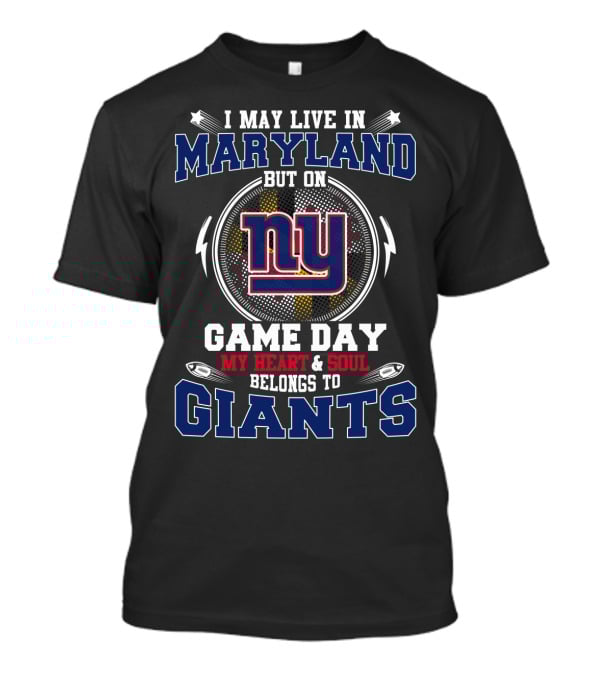 I May Live In Maryland But On Game Day My Heart And Soul Belongs To Giants NY T-Shirt