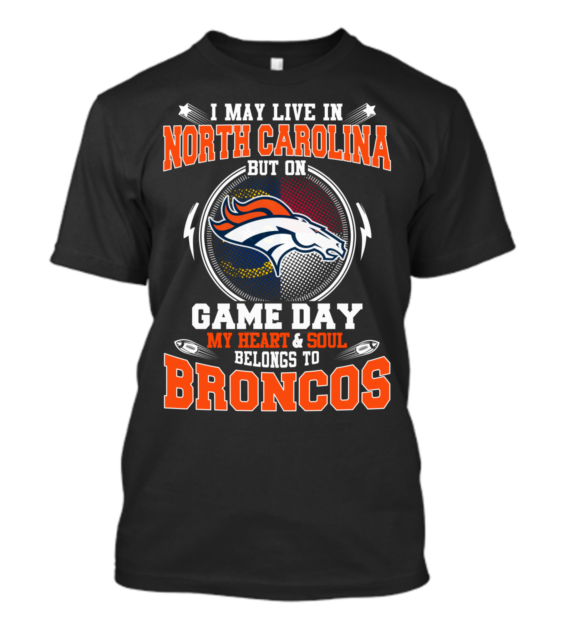 I May Live In North Carolina But On Game Day My Heart And Soul Belongs To Broncos Denver Football Fan Pride T-Shirt