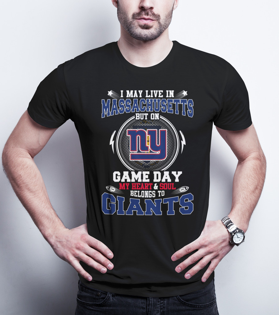 I May Live In Massachusetts But On Game Day My Heart And Soul Belongs To NY Giants T-Shirt