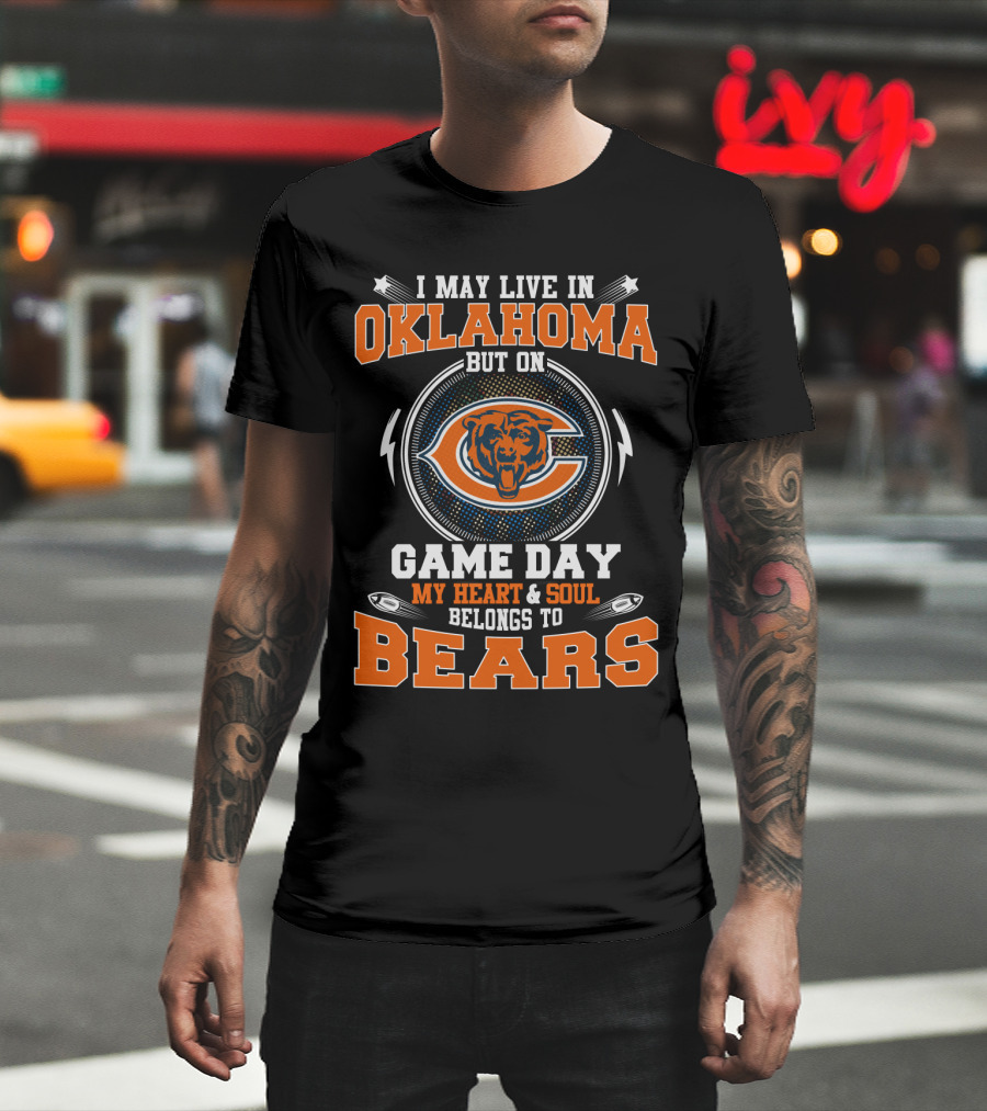 I May Live In Oklahoma But On Game Day My Heart And Soul Belongs To Chicago Bears T-Shirt