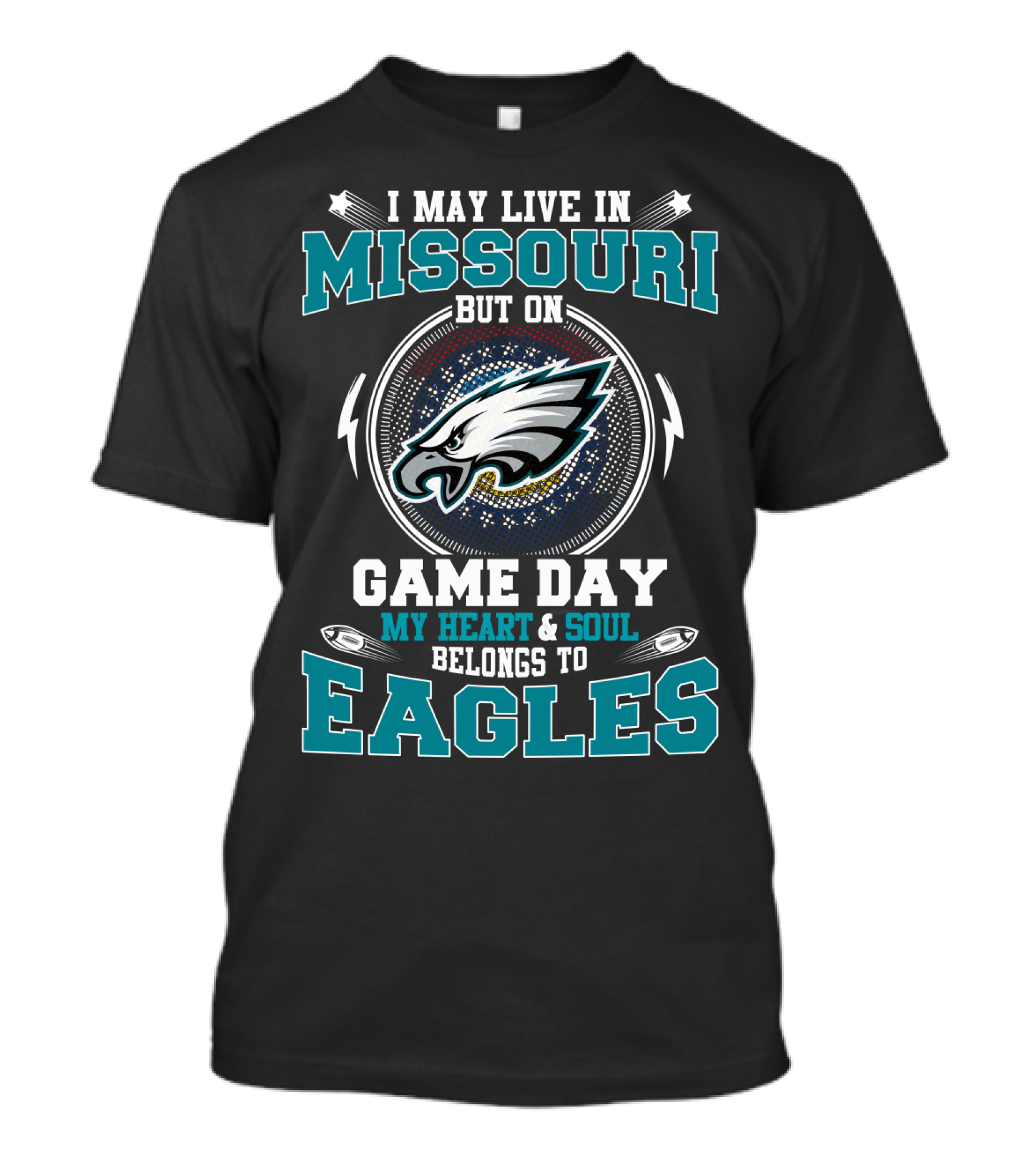 I MAY LIVE IN MISSOURI BUT ON GAME DAY MY HEART AND SOUL BELONGS TO EAGLES T-Shirt