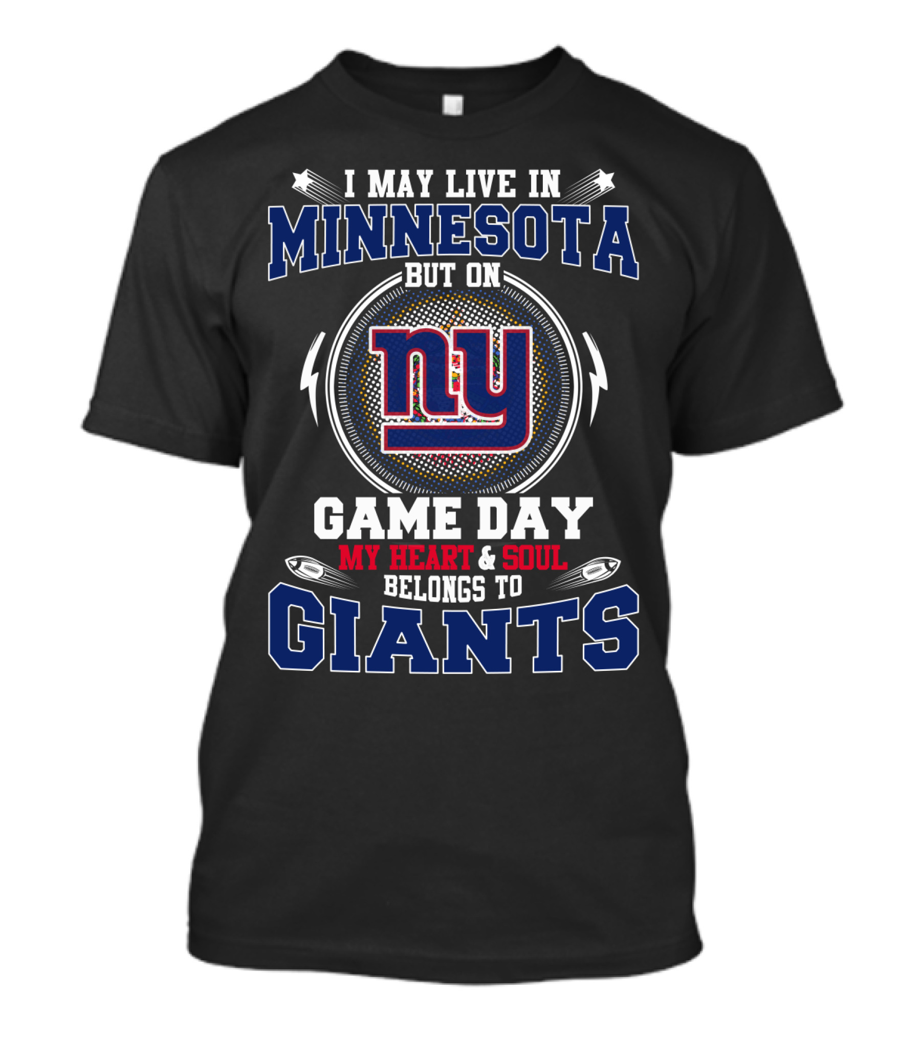 I May Live In Minnesota But On Game Day My Heart And Soul Belongs To New York Giants T-Shirt