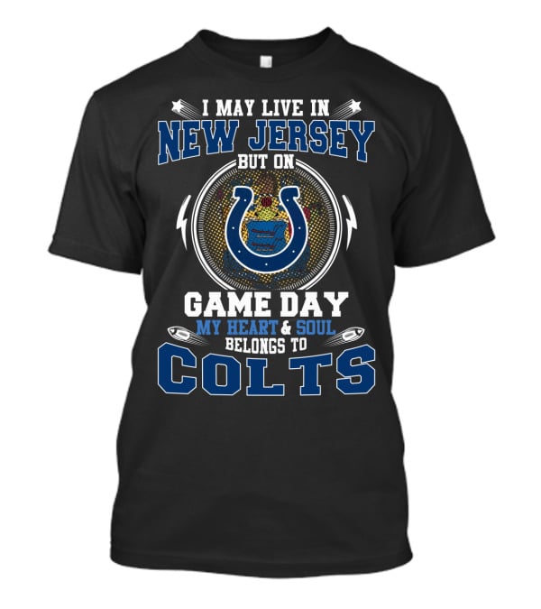 I May Live In New Jersey But On Game Day My Heart & Soul Belongs To Colts T-Shirt