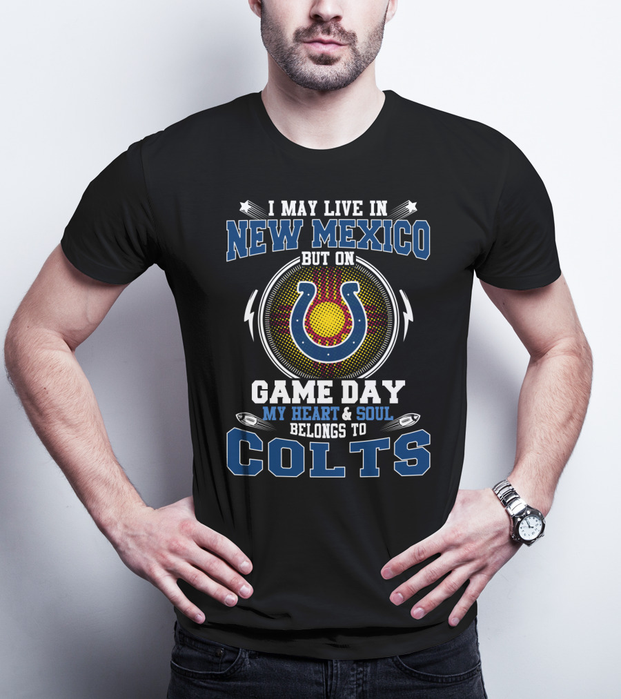 I May Live In New Mexico But On Game Day My Heart And Soul Belongs To Colts Football Team Supporter T-Shirt