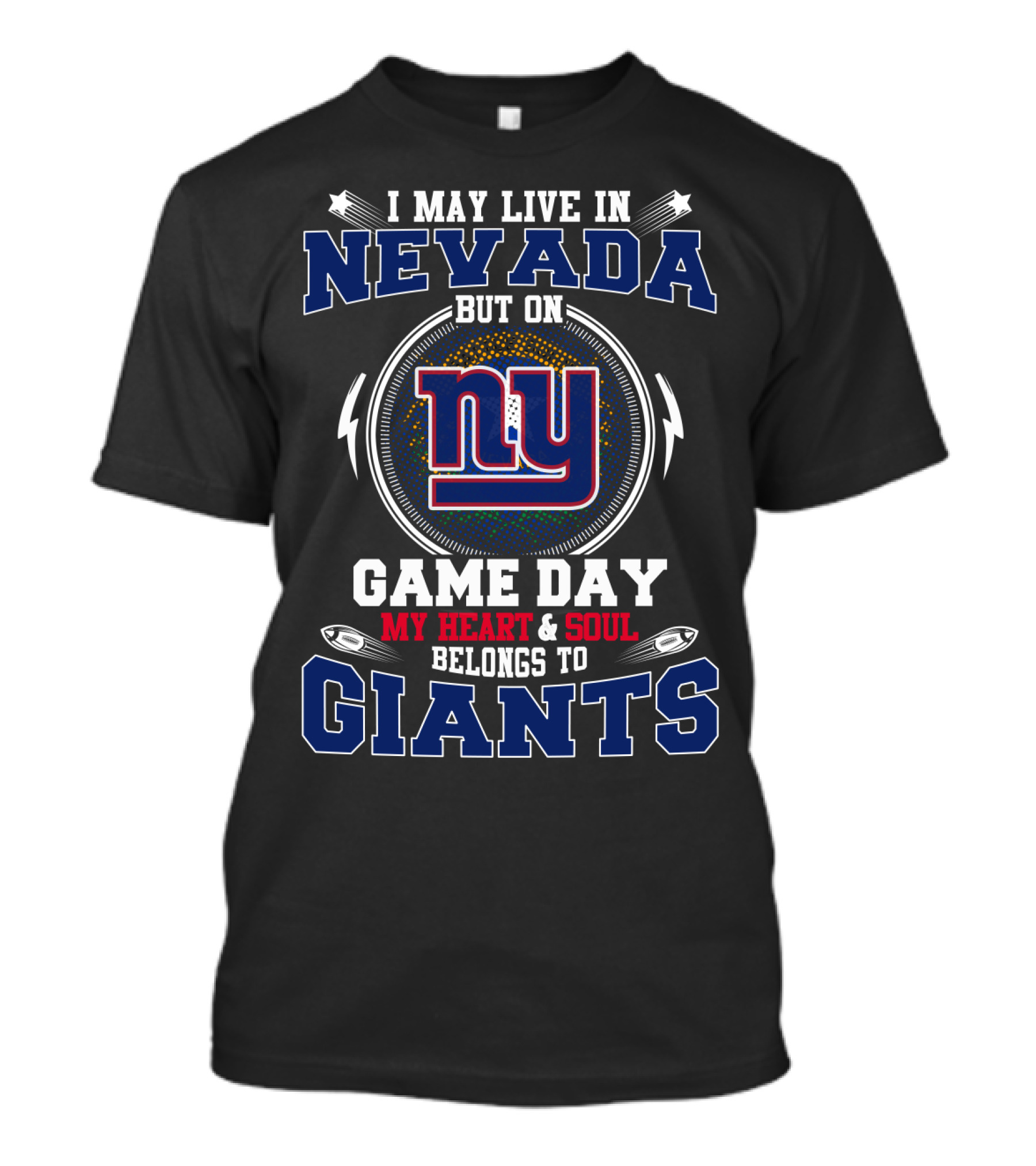 I May Live In Nevada But On Game Day My Heart And Soul Belongs To Giants NY T-Shirt