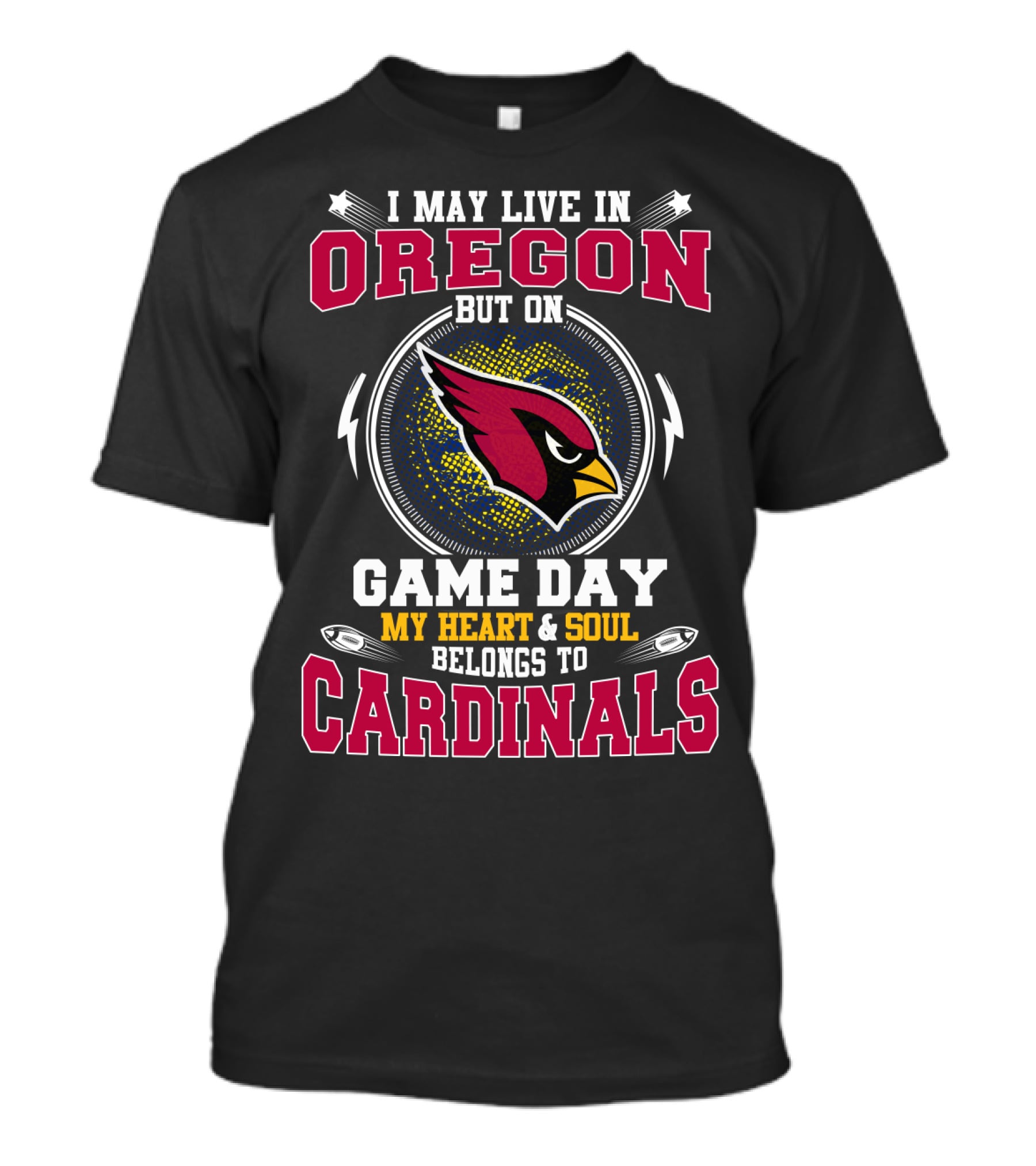 I MAY LIVE IN OREGON BUT ON GAME DAY MY HEART And SOUL BELONGS TO CARDINALS T-Shirt
