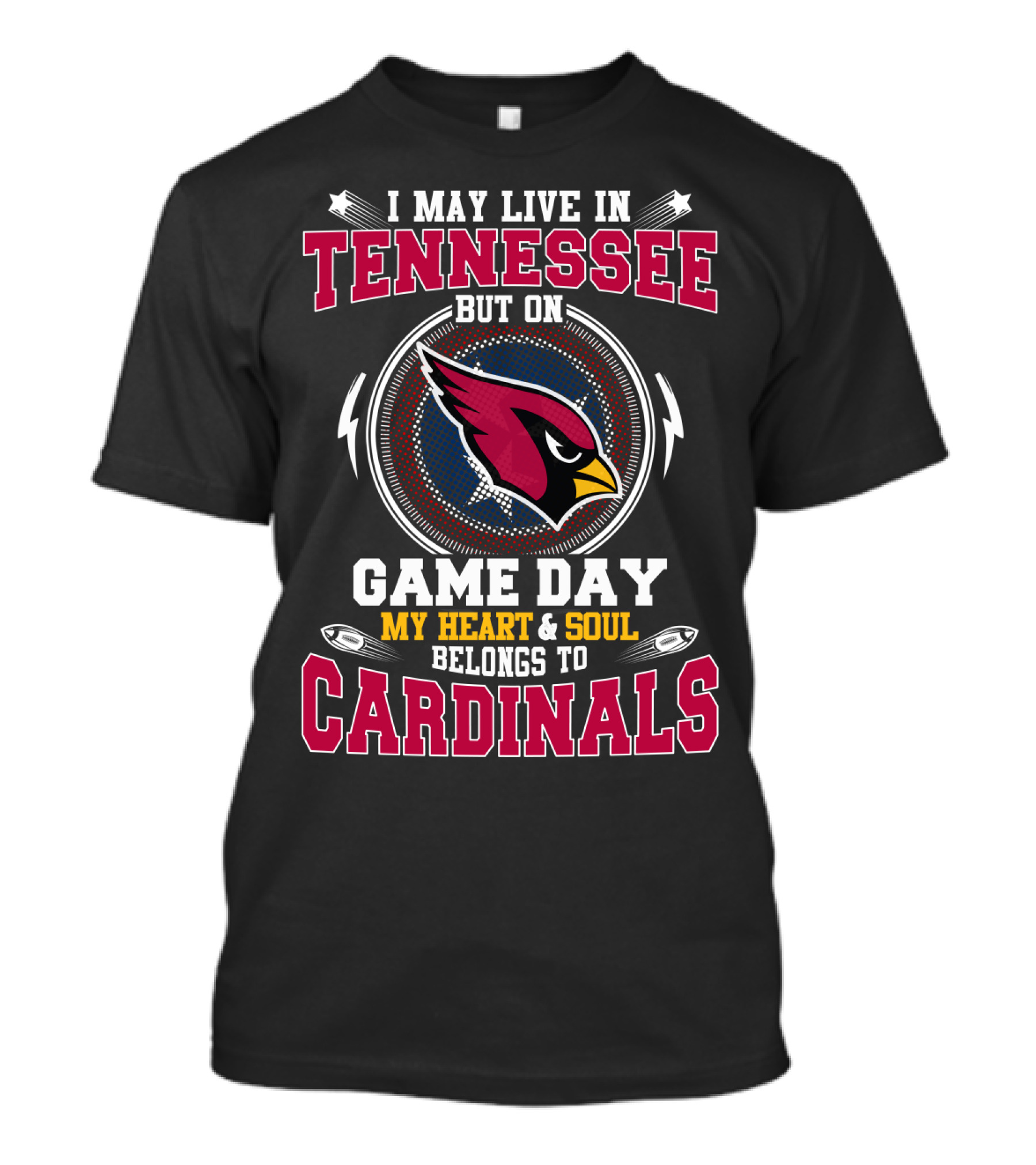 I MAY LIVE IN TENNESSEE BUT ON GAME DAY MY HEART And SOUL BELONGS TO CARDINALS T-Shirt