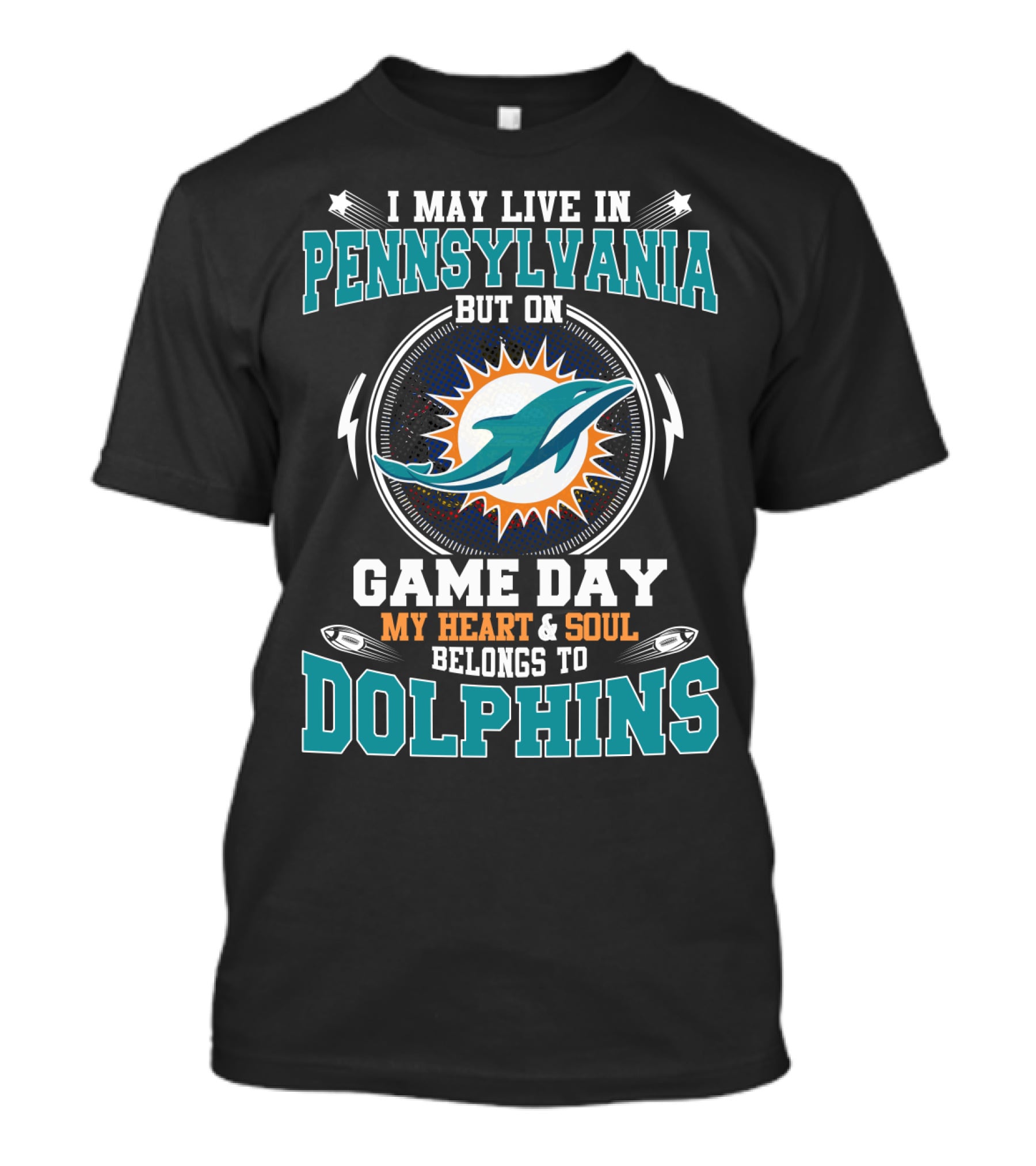 I MAY LIVE IN PENNSYLVANIA BUT ON GAME DAY MY HEART And SOUL BELONGS TO DOLPHINS T-Shirt