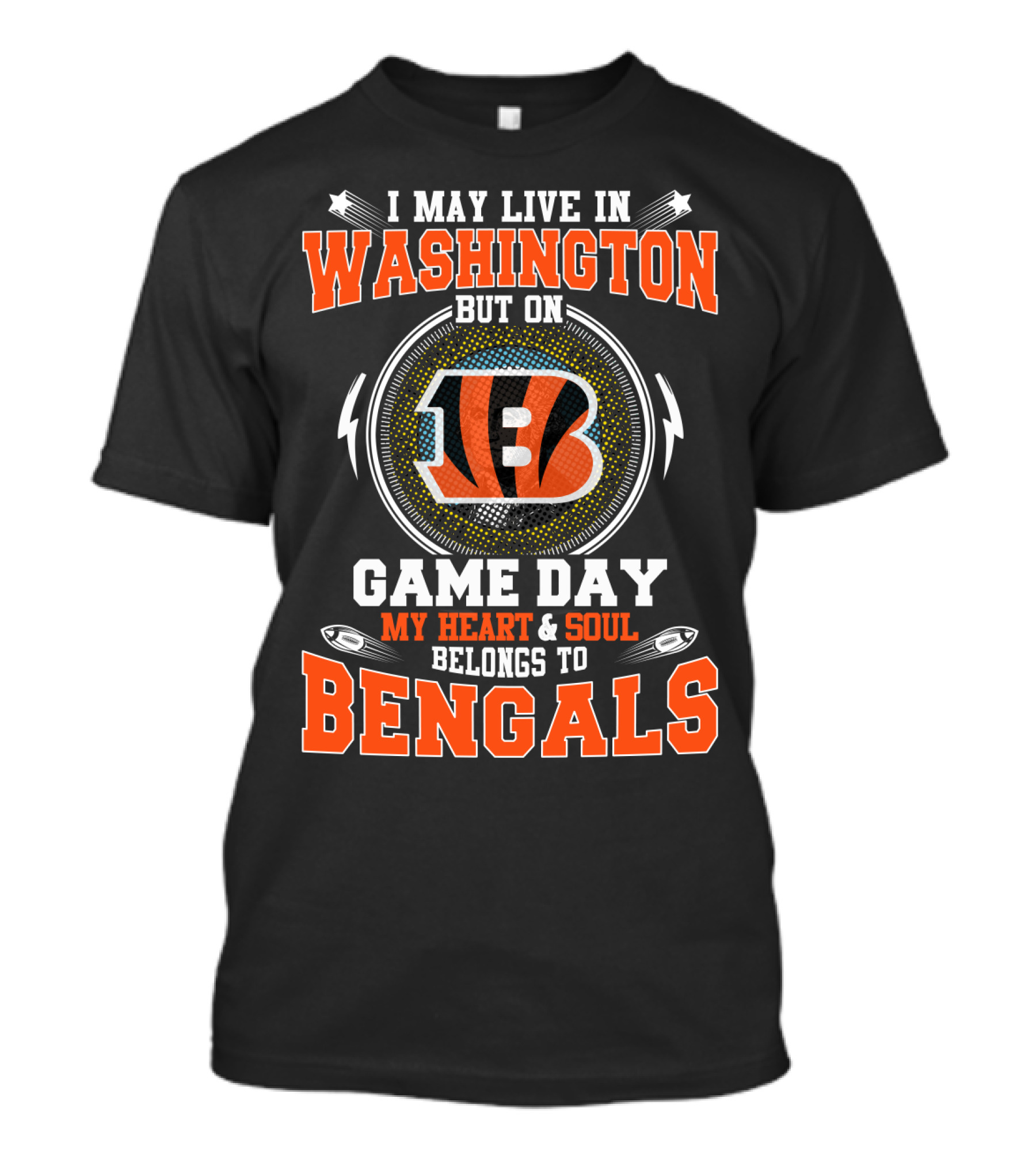 I MAY LIVE IN WASHINGTON BUT ON GAME DAY MY HEART And SOUL BELONGS TO BENGALS T-Shirt